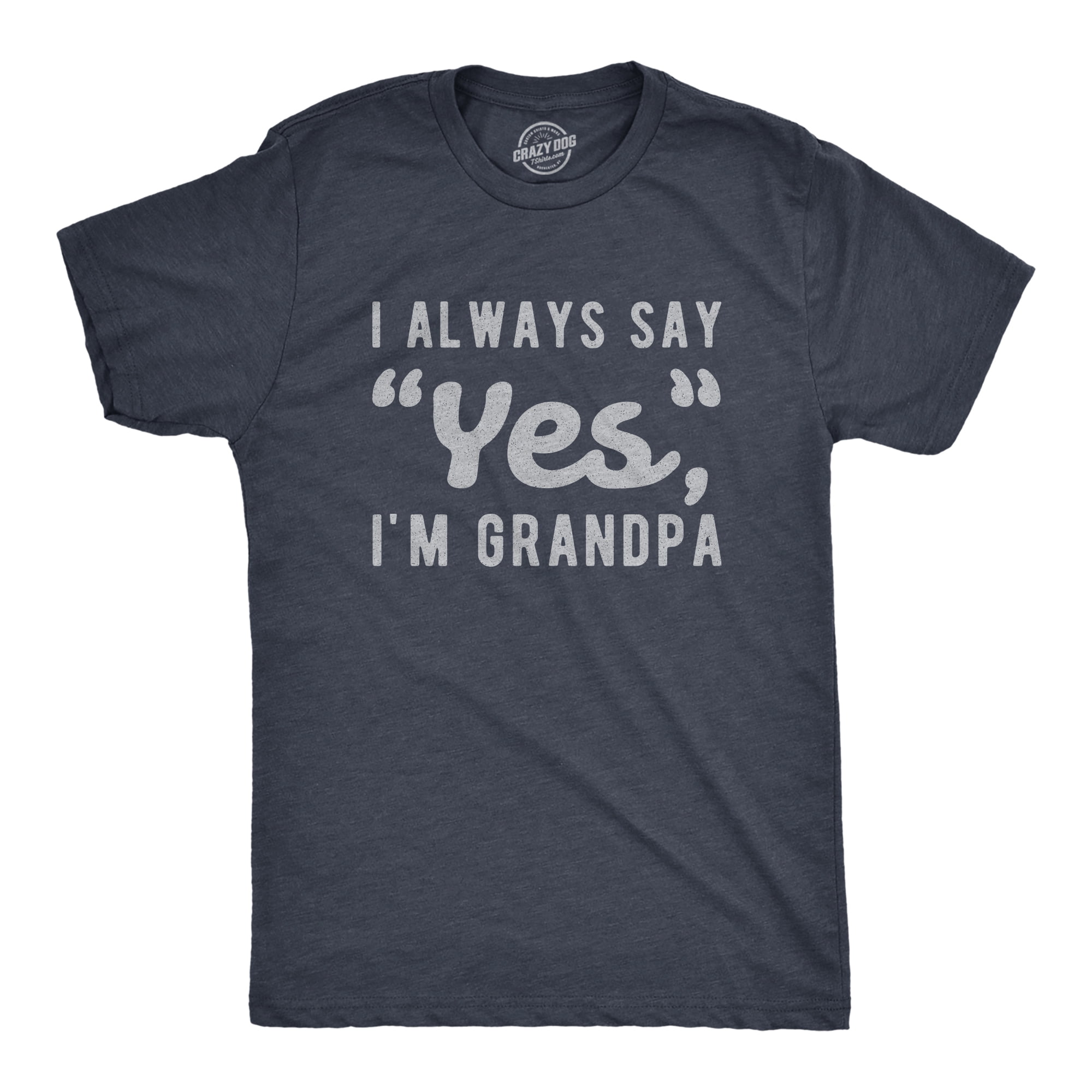Mens I Always Say Yes I'm Grandpa T Shirt Cute Mothers Day Papa ...