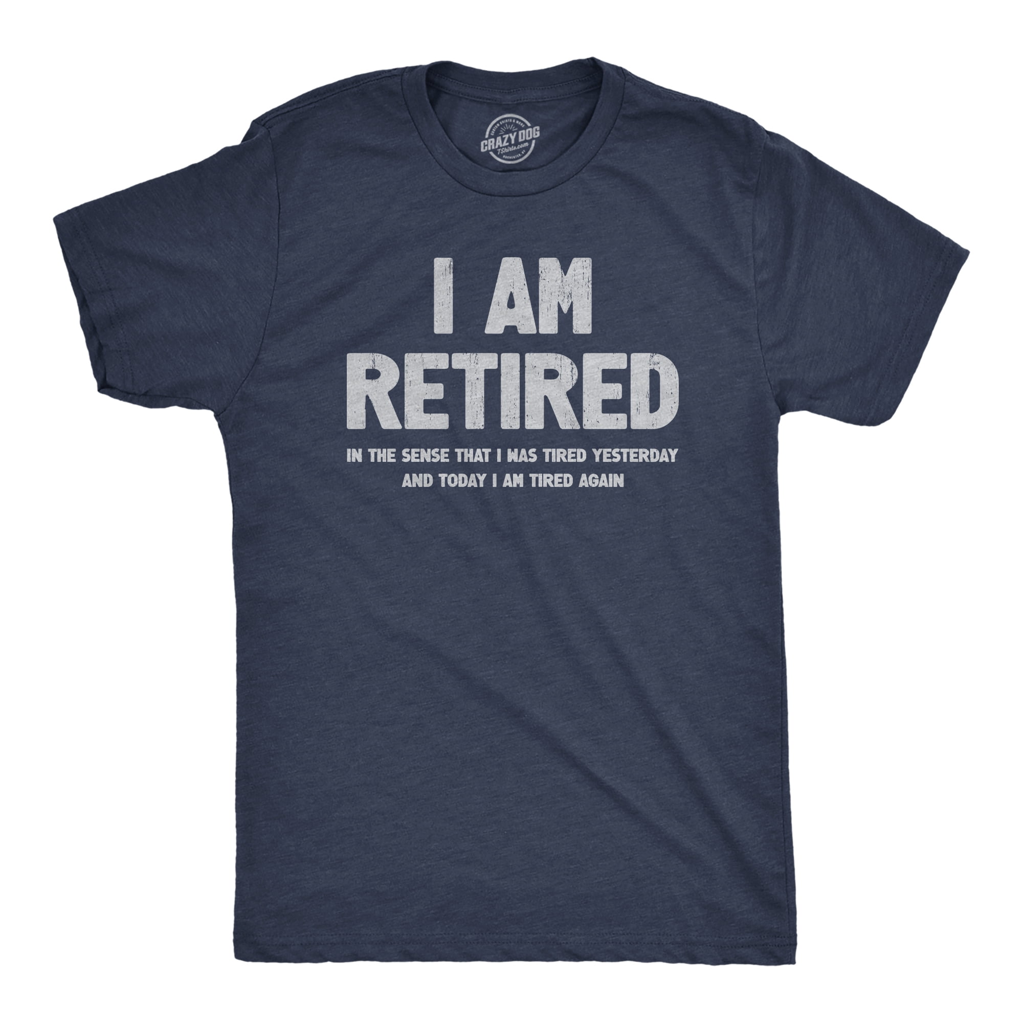 Mens I Am Retired T Shirt Funny Sarcastic Retirement Joke Text Graphic ...