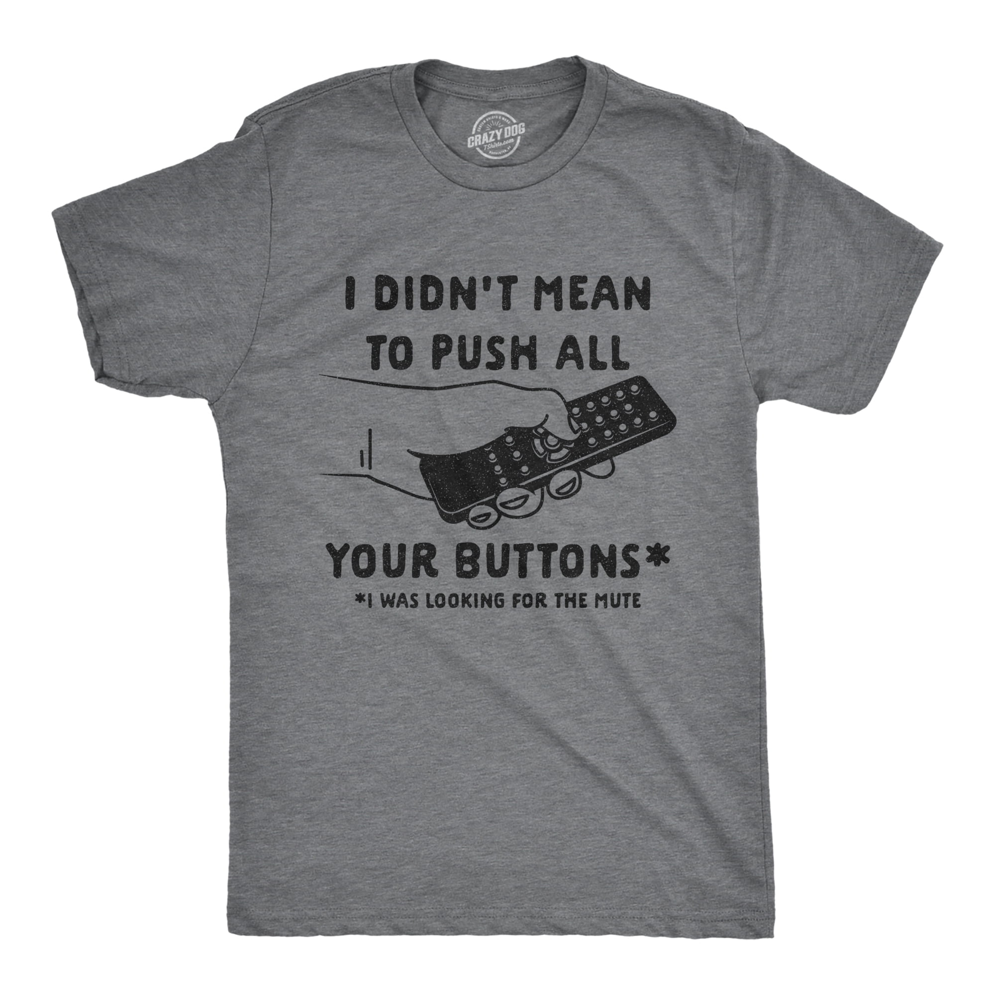 Mens I Didn't Mean to Push All Your Buttons I Was Looking for Mute T ...