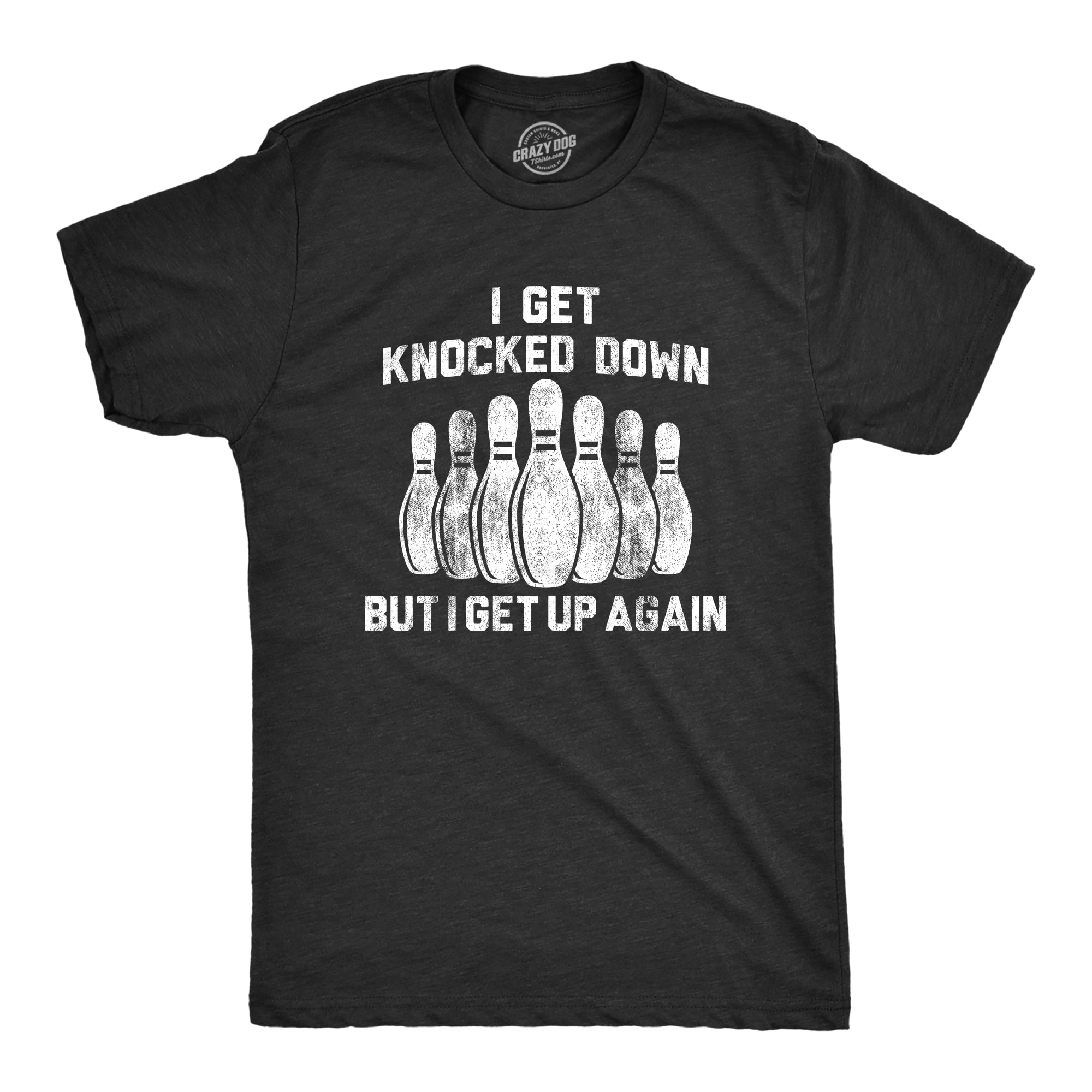 Mens I Get Knocked Down But I Get Up Again T Shirt Funny Bowling Pin ...