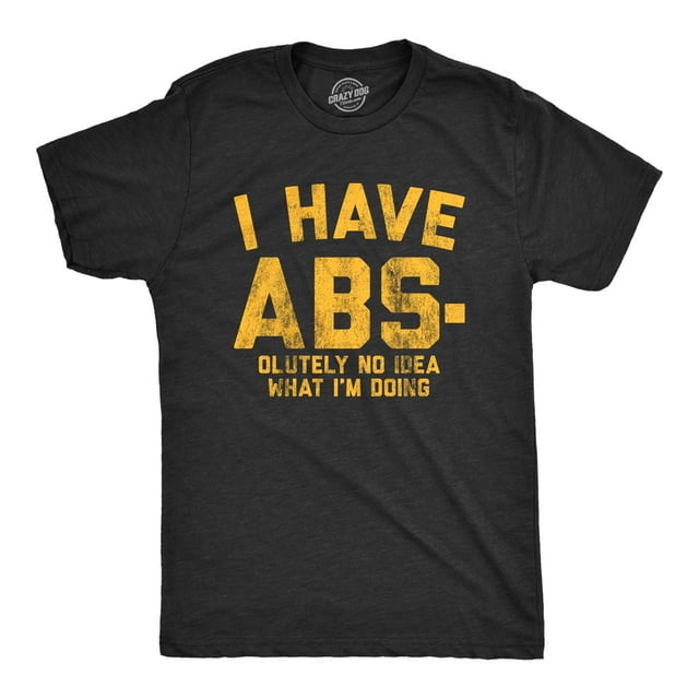Mens I Have Abs-olutely No Idea What I'm Doing T Shirt Funny Workout Fitness Graphic Tee Graphic ...