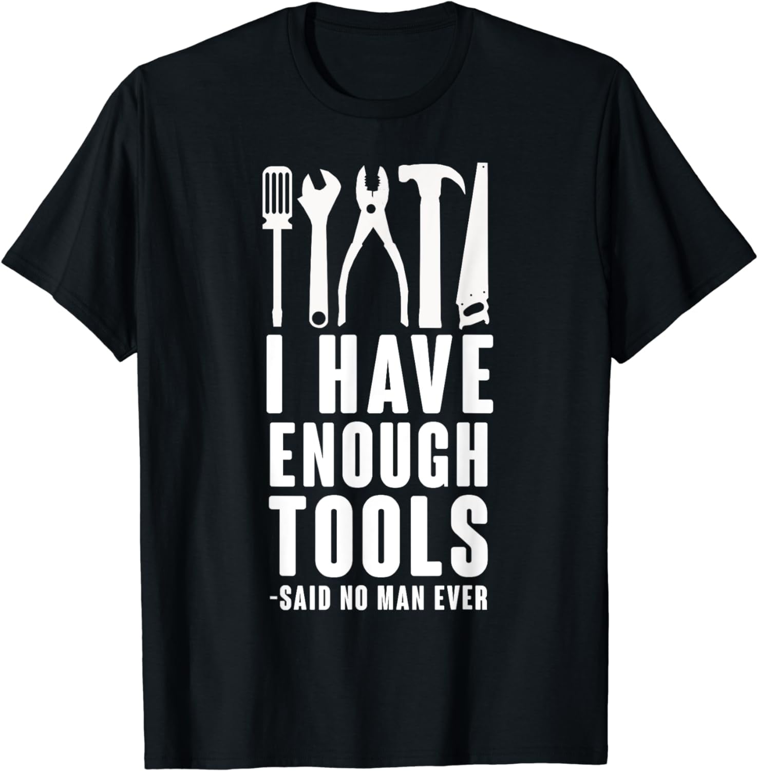 Mens "I Have Enough Tools - Said No Man Ever" Funny Mens T Shirt ...