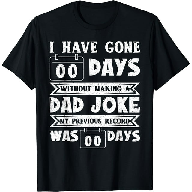 Mens I Have Gone 0 Days Without Making A Dad Joke Fathers Day T-Shirt - Walmart.com
