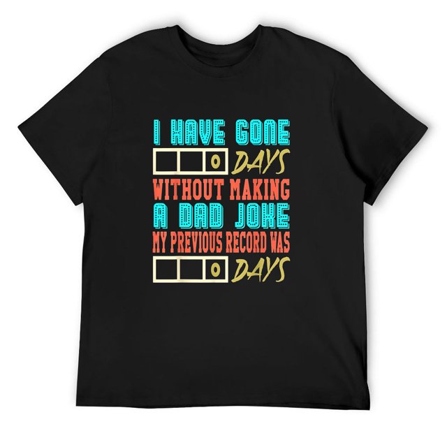 Mens I Have Gone 0 Days Without Making A Mom Joke Fathers day T-Shirt Black Medium - Walmart.com