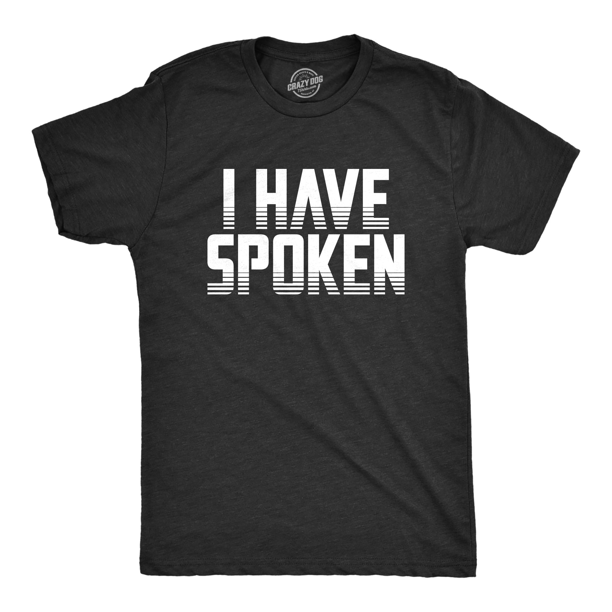 Mens I Have Spoken T Shirt Funny Sarcastic Hilarious Novelty Gift Tee ...