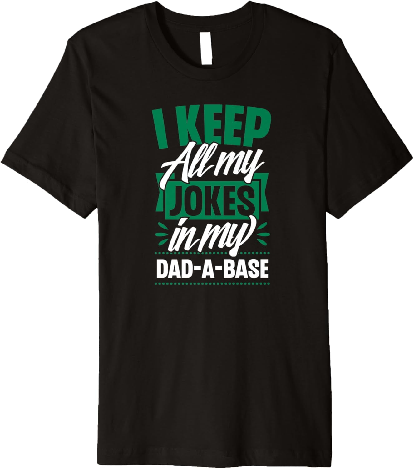 Mens I Keep All My Jokes In A Dad-A-Base Funny Fathers Day Joke Premium ...