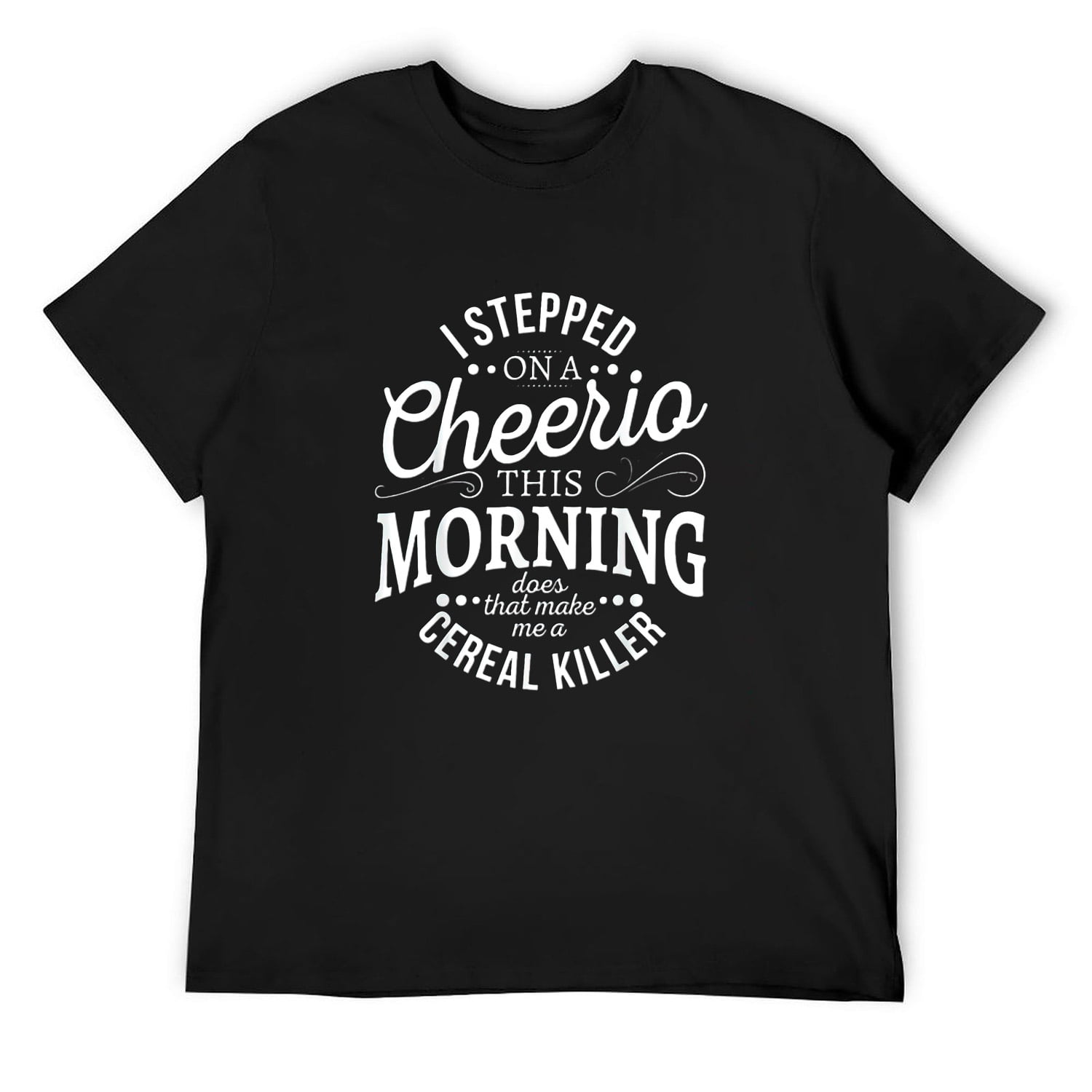 Mens I Stepped On A Cheerio This Morning Cereal Killer T-Shirt Black 2X ...