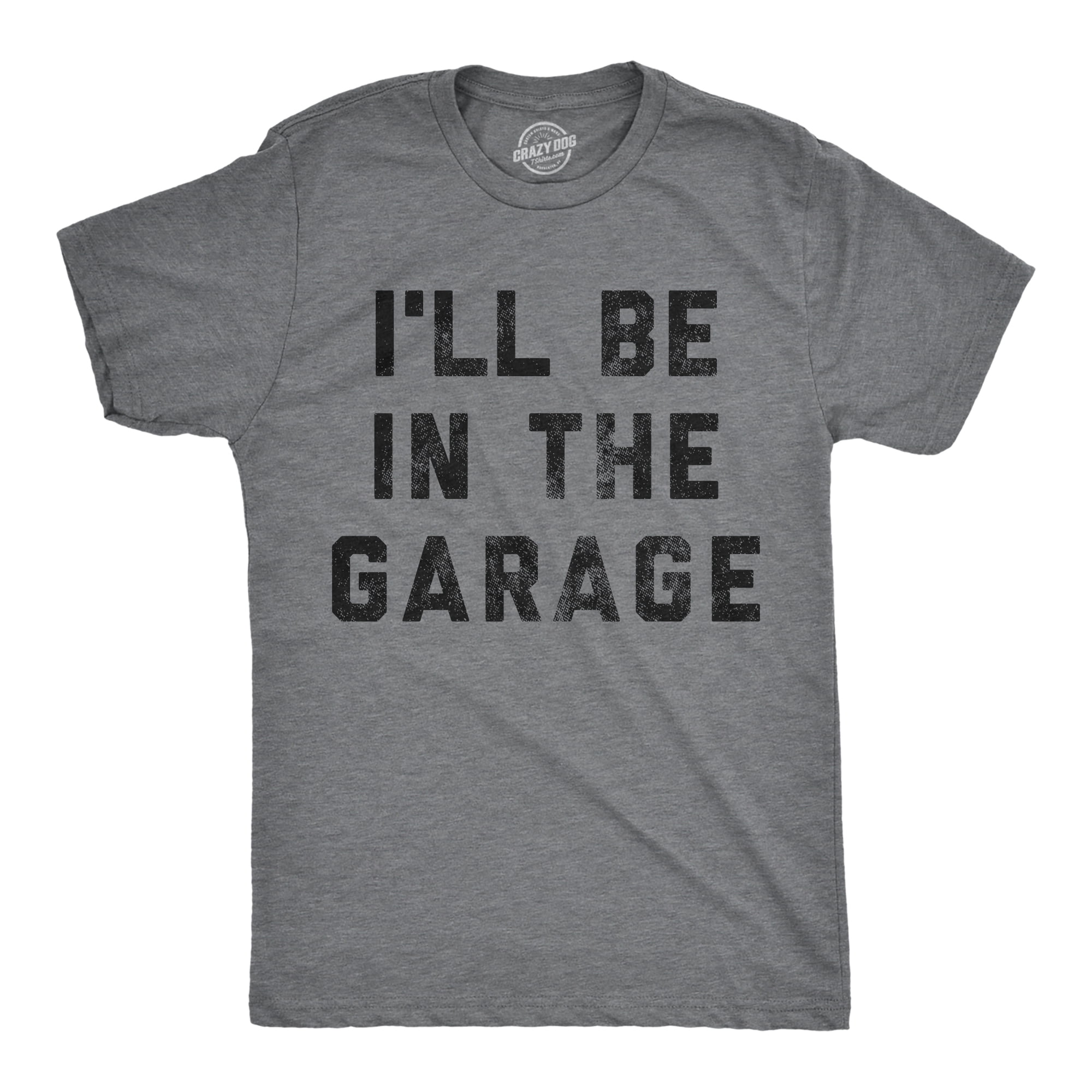 Mens I'll Be In The Garage T shirt Funny Car Mechanic Dad Graphic ...