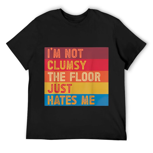 Mens Im Not Clumsy The Floor Just Hates Me Funny Quote Saying T Shirt