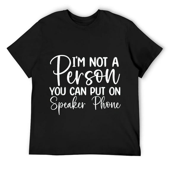 Mens I'm Not a Person You Can Put on Speaker Phone Funny Humor T-Shirt ...