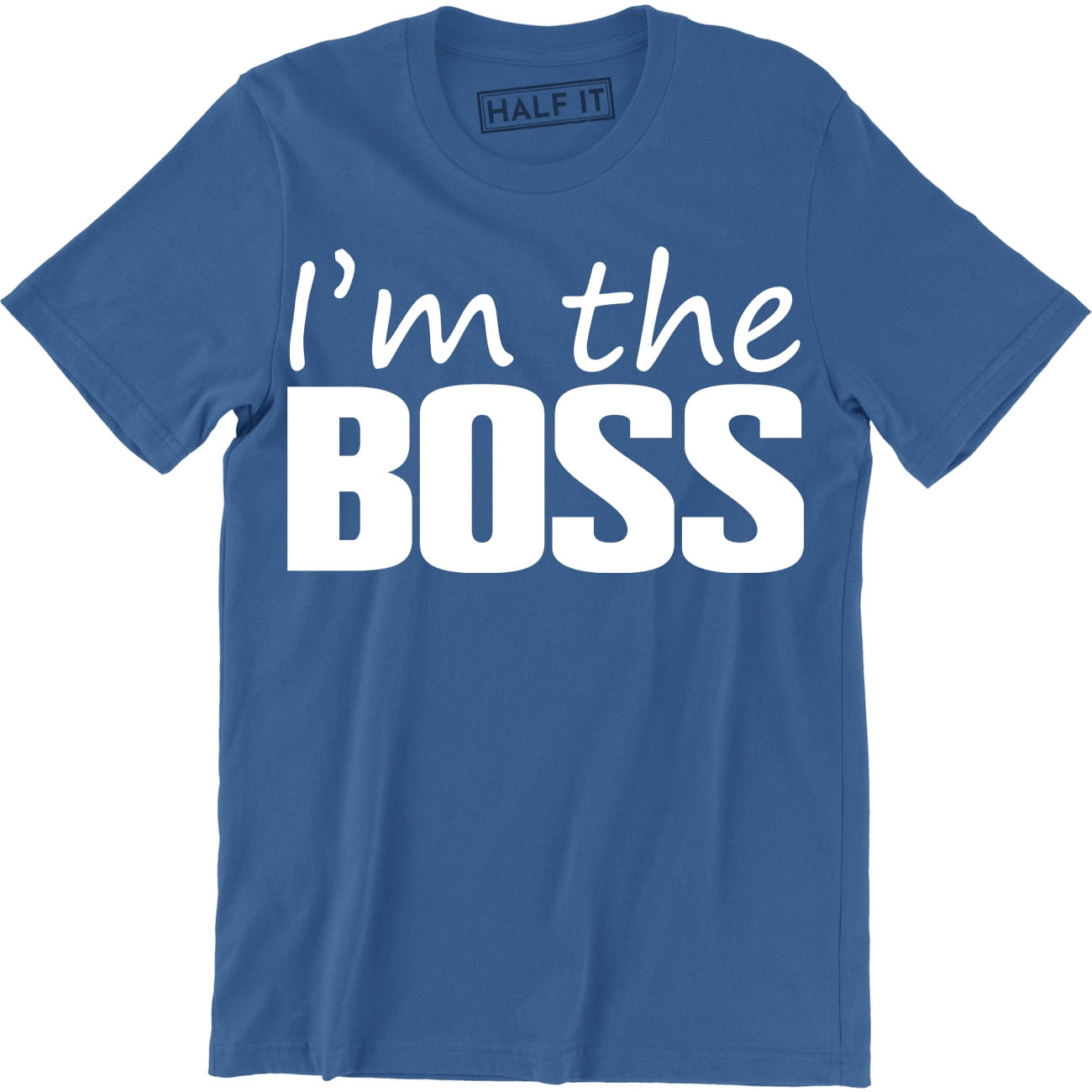 Mens I'm The Boss Funny Joke Slogan Saying Manager Owner DIrector T ...