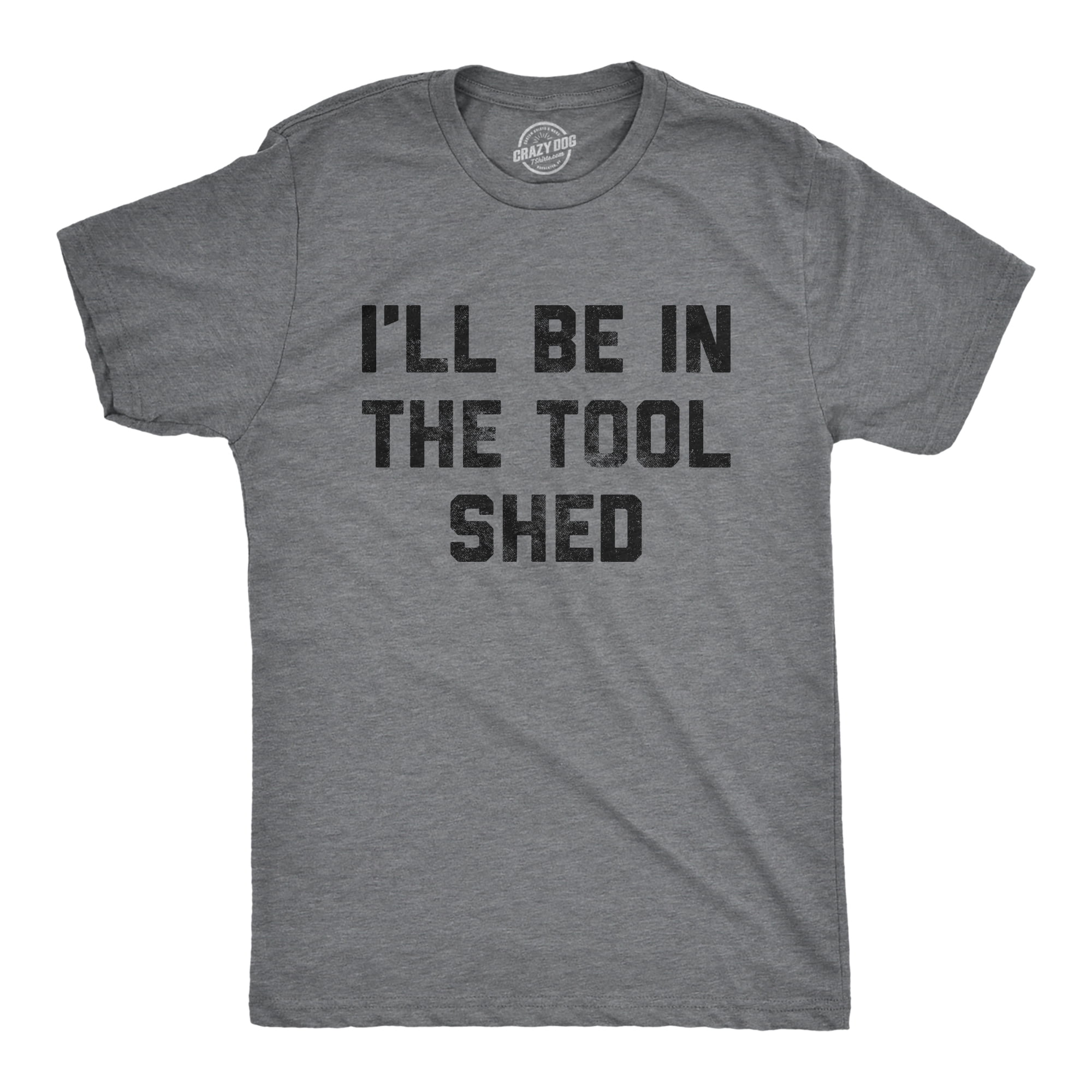 Mens Ill Be In The Tool Shed T Shirt Funny Handy Man Mechanic Tools ...