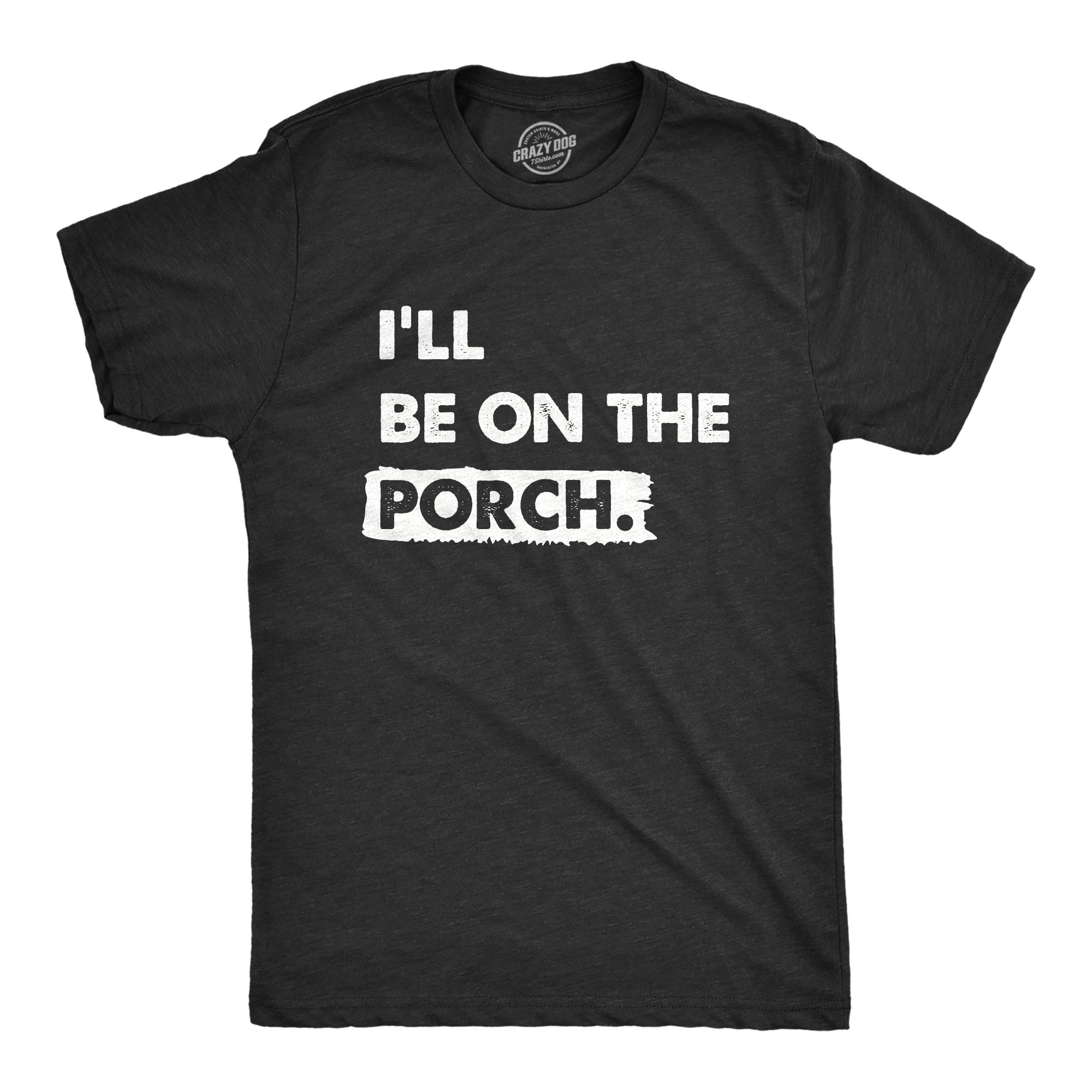 Mens Ill Be On The Porch T Shirt Funny Patio Deck Relaxing Space Tee ...