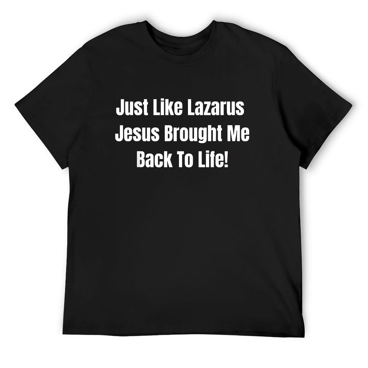 Mens Just Like Lazarus Jesus Brought Me Back To Life T-Shirt Black ...