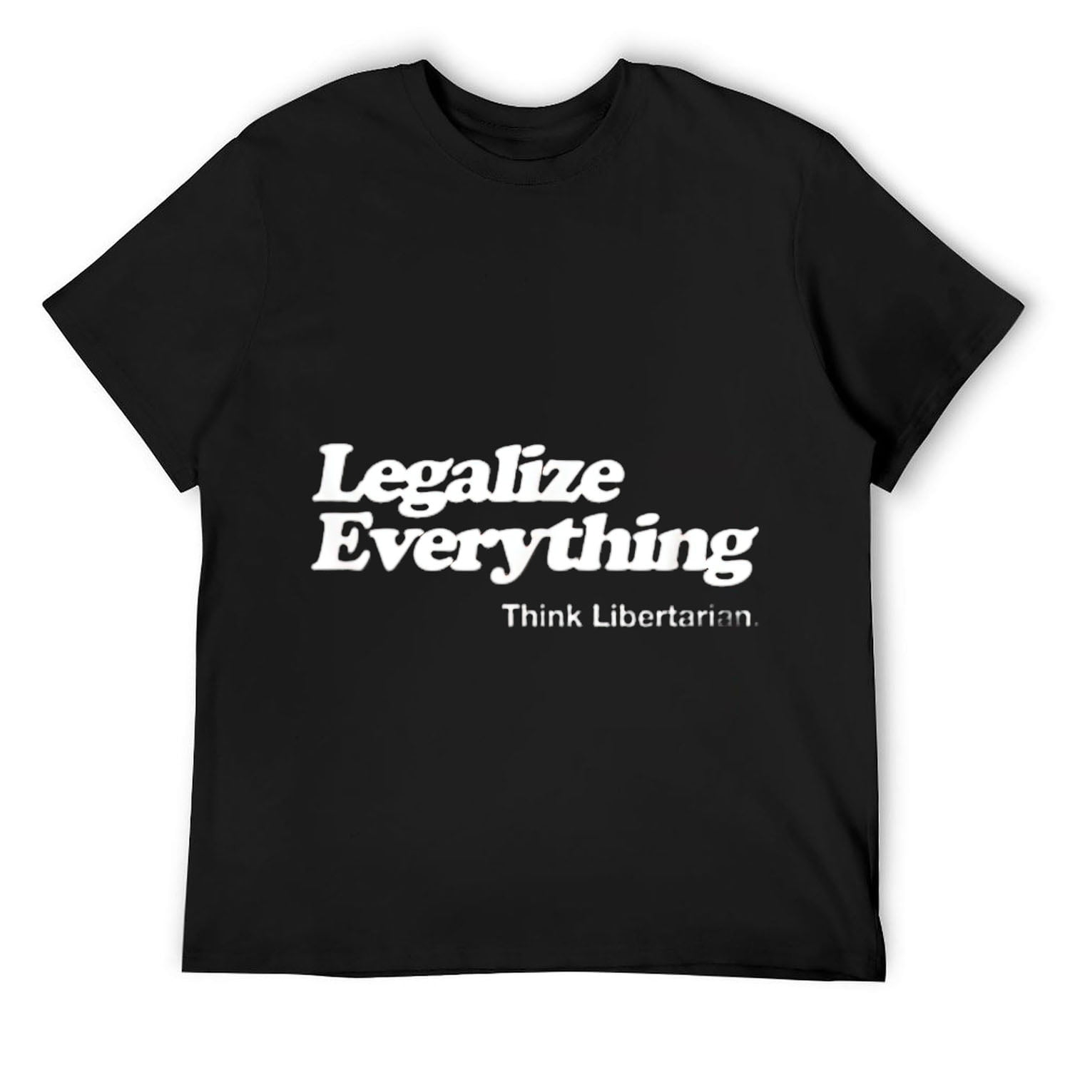 Mens Legalize Everything Think Libertarian T-Shirt Black Medium ...
