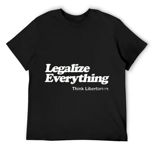 Mens Legalize Everything Think Libertarian T-Shirt Black Medium ...