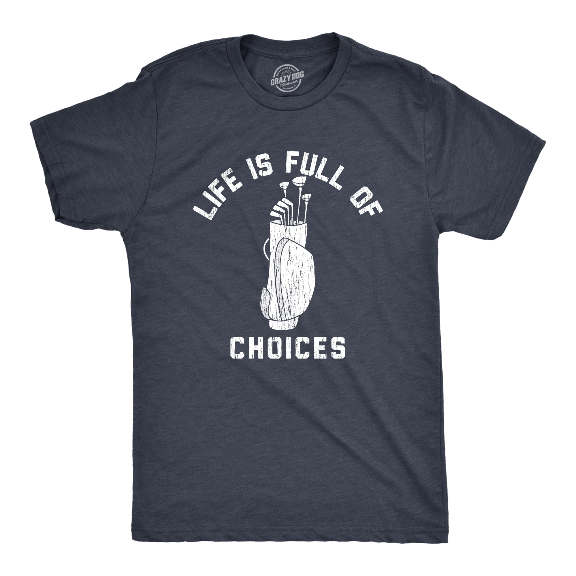 Mens Life Is Full Of Choices Funny Golf T-Shirt Hilarious Golfing Gift ...