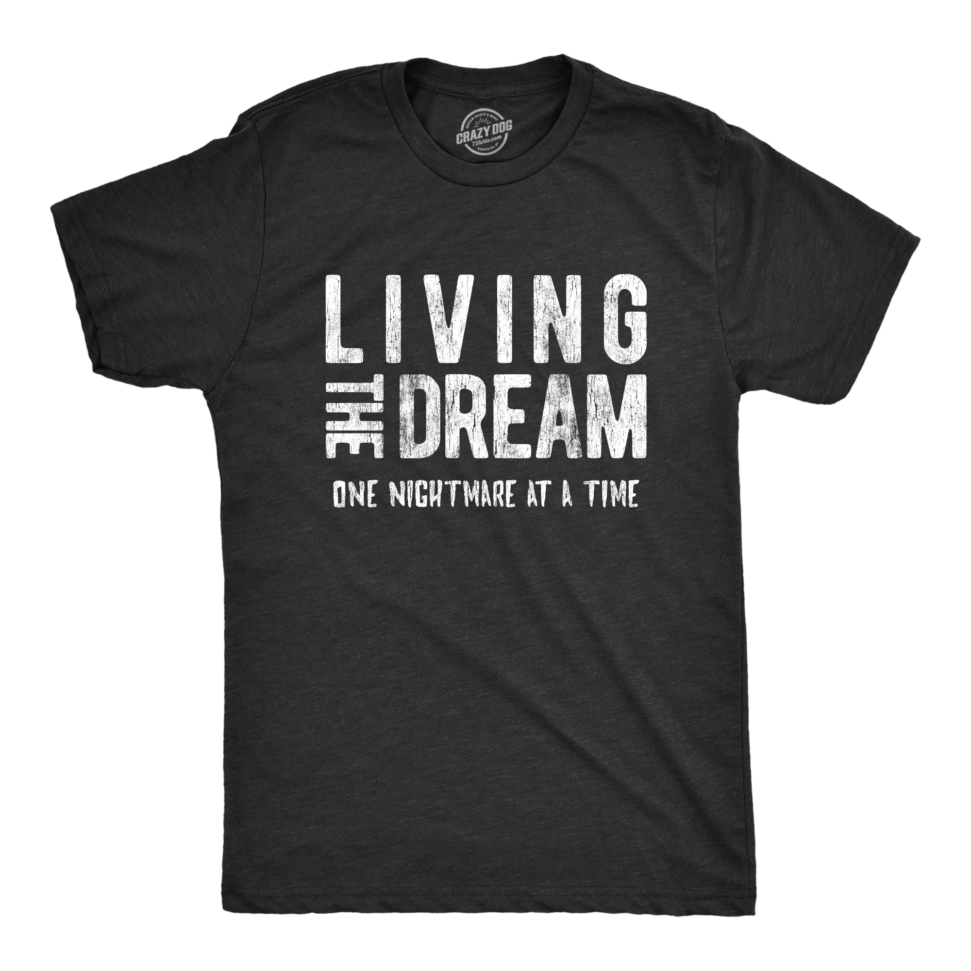 Mens Living The Dream One Nightmare At A Time T Shirt Funny Sarcastic ...