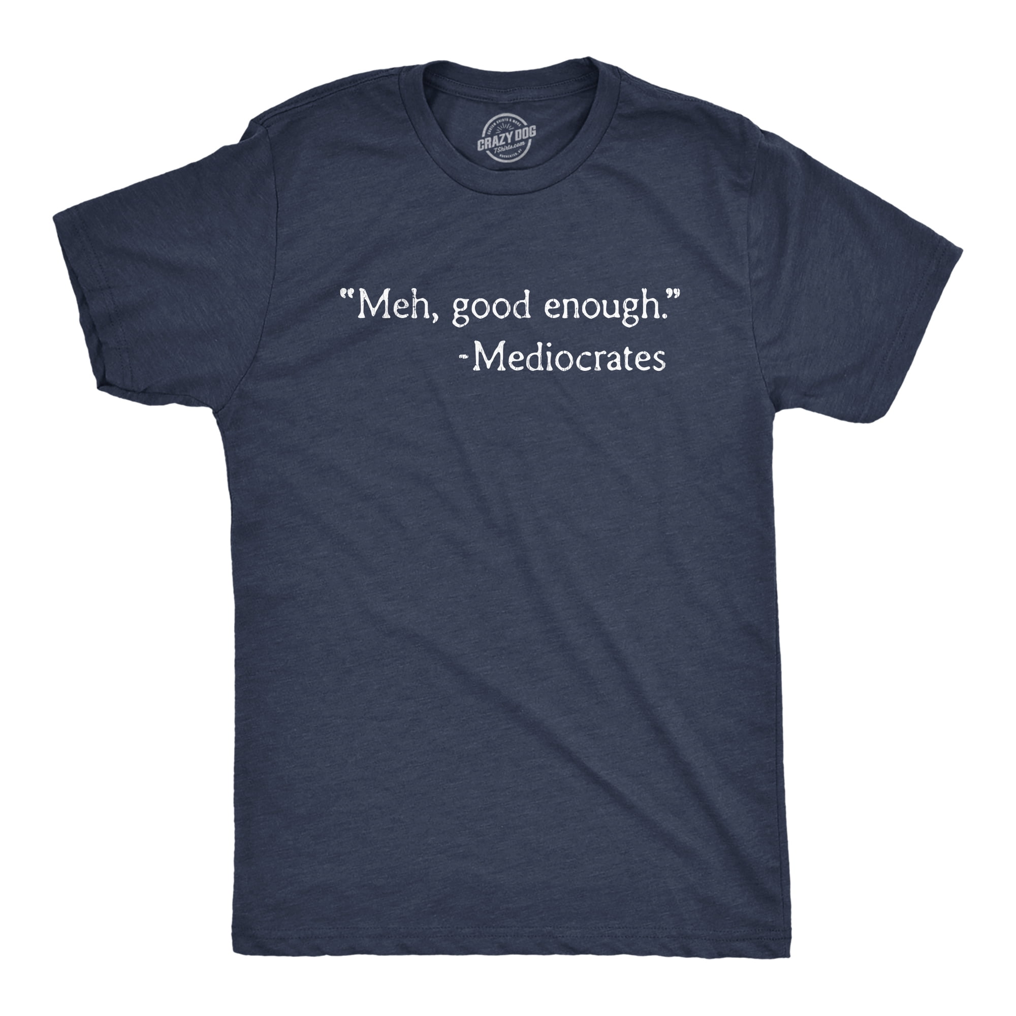 Mens Meh Good Enough Mediocrates T Shirt Funny Sarcastic World's ...