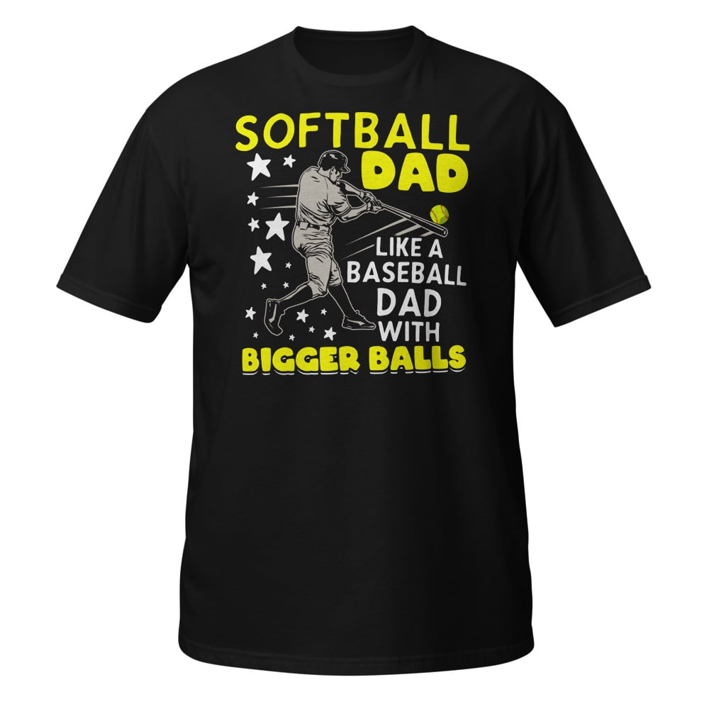 Mens Mens Softball Dad Like A Baseball Dad Bigger Balls T-Shirt (Black, S) - Walmart.com