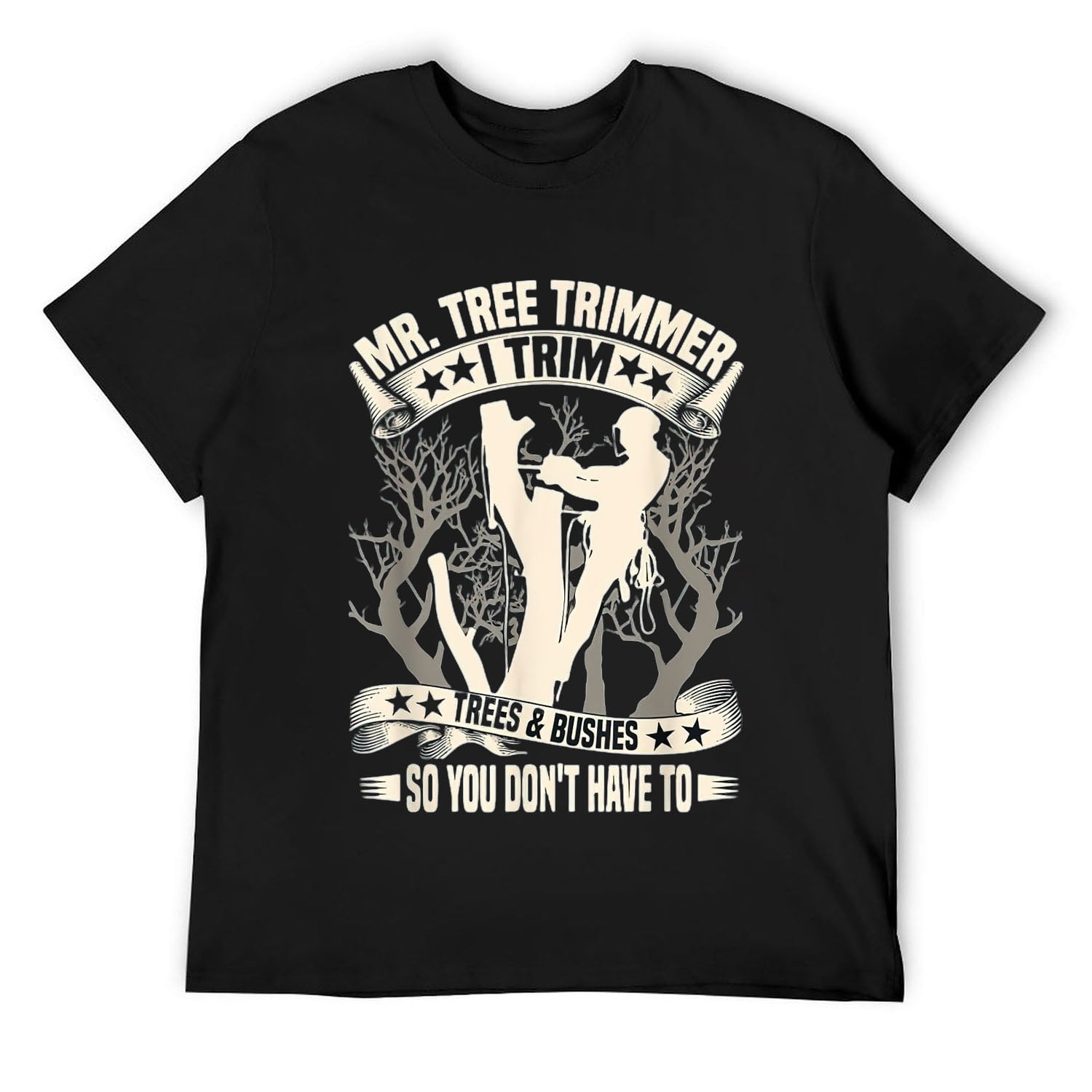 Mens Mr. Tree Trimmer I Trim Trees & Bushes So You Don't Have To T ...