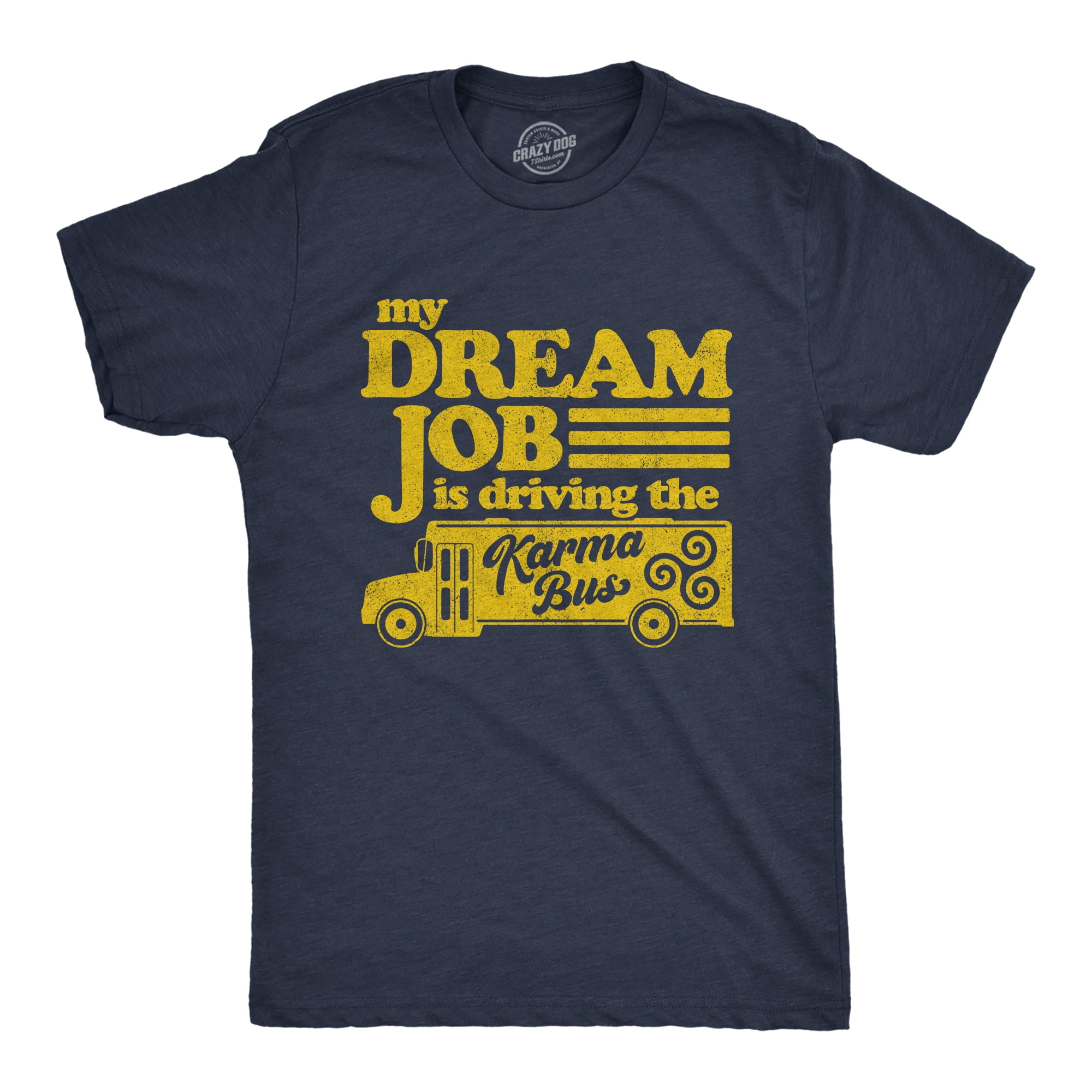 Mens My Dream Job Is Driving The Karma Bus T Shirt Funny Payback ...