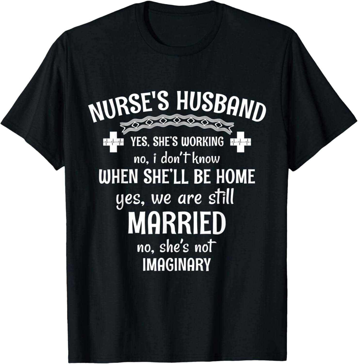 Mens Nurse's Husband Yes. She's Working T-Shirt - Walmart.com