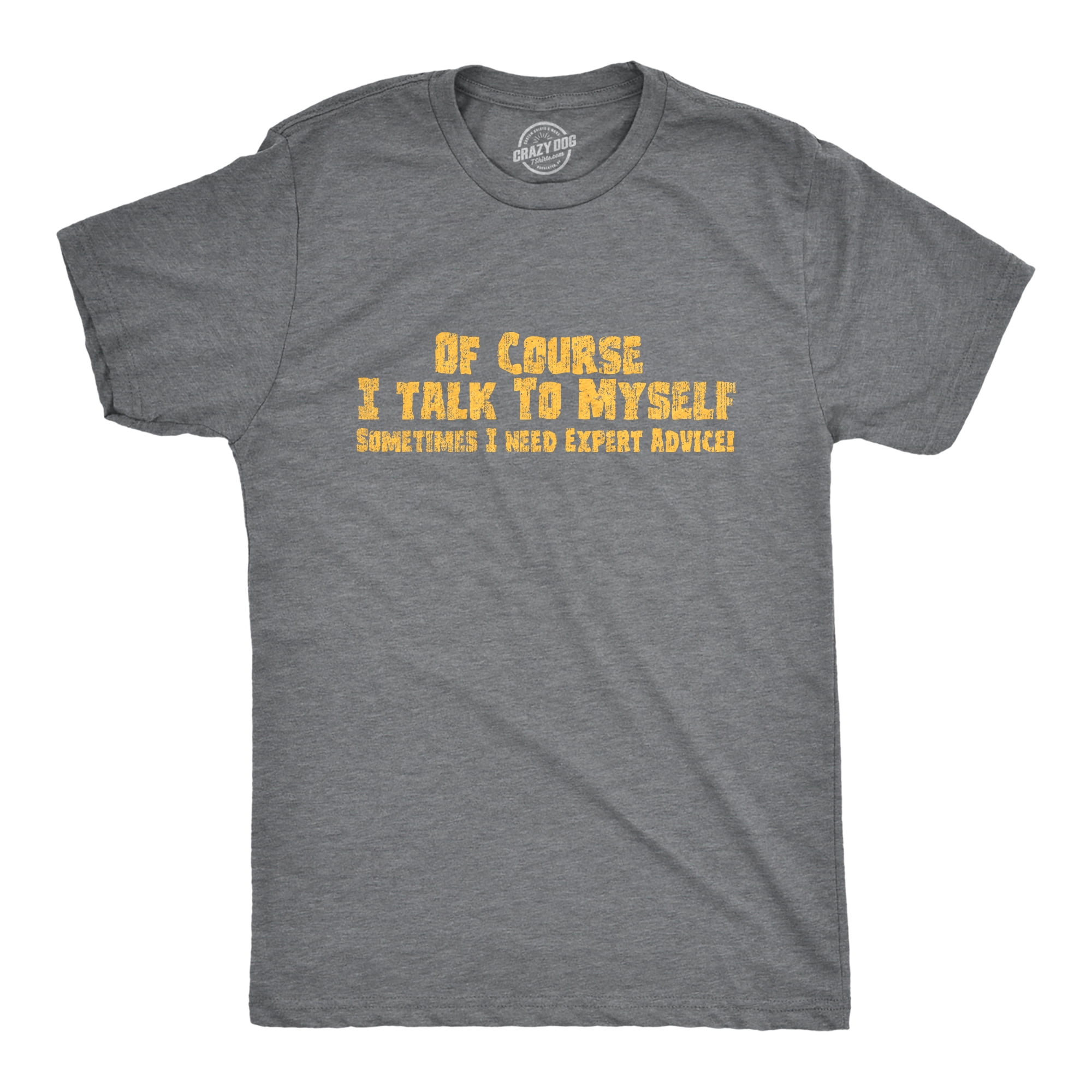 Mens Of Course I Talk to Myself Sometimes I Need Expert Advice Funny ...