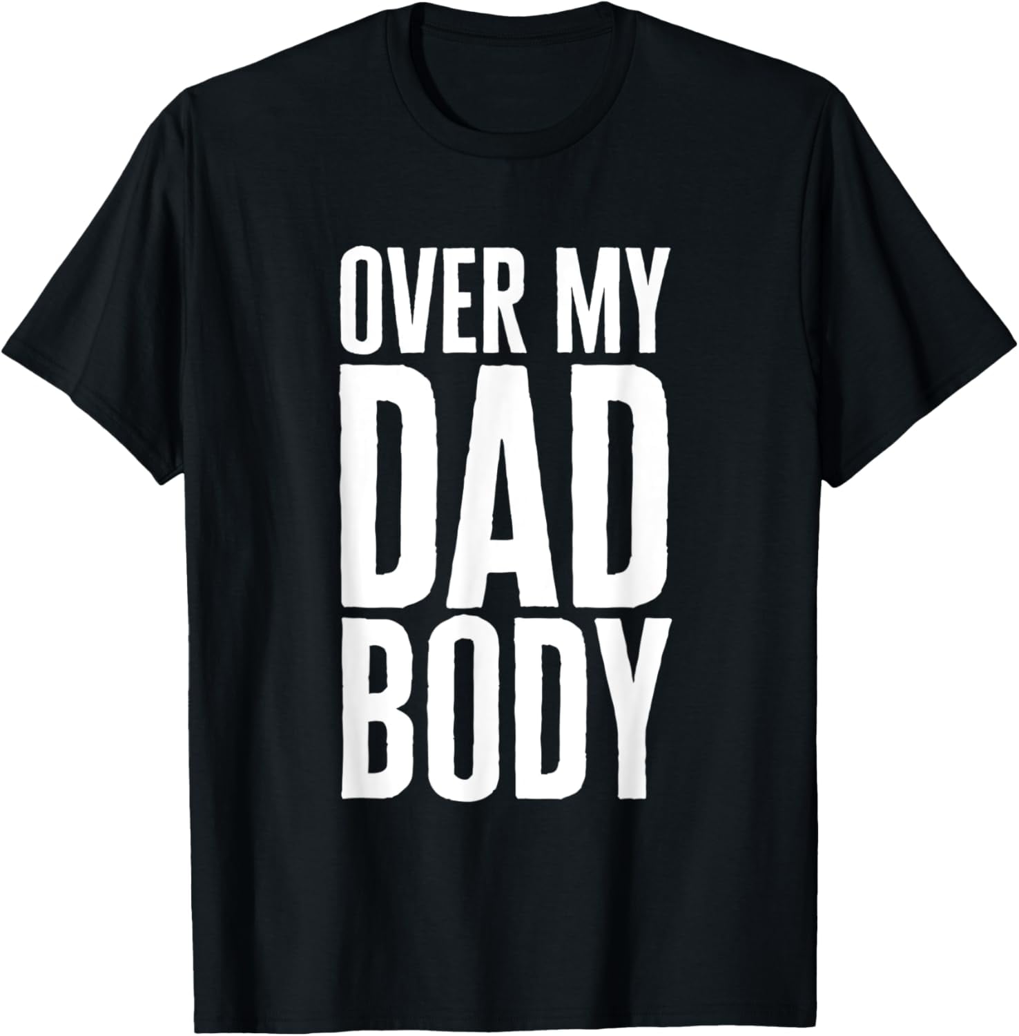 Mens Over My Dad Body Funny Novelty Quote Fathers Gift Joke T-Shirt ...