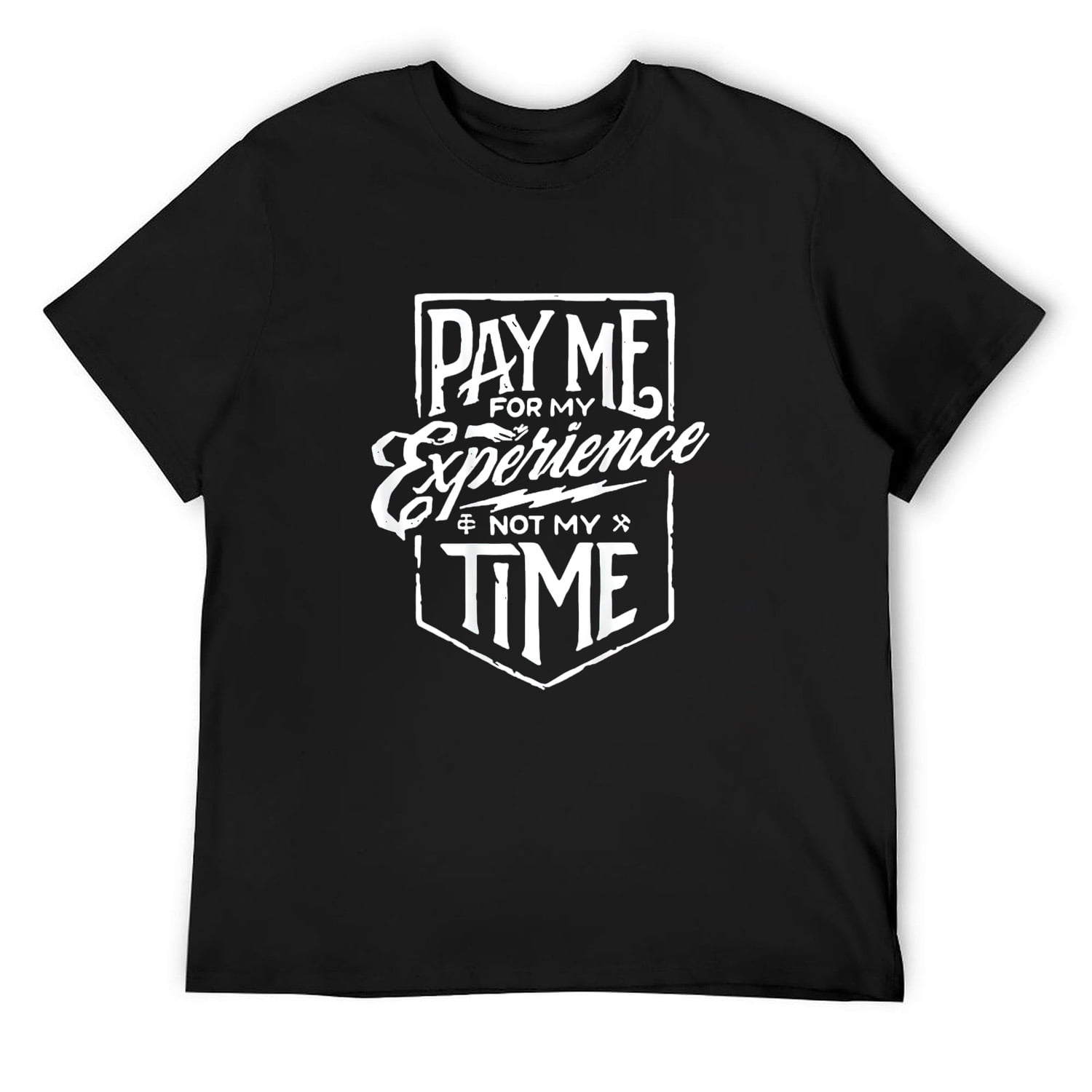 Mens Pay Me For My Experience Not For My Time T-Shirt Black Small ...