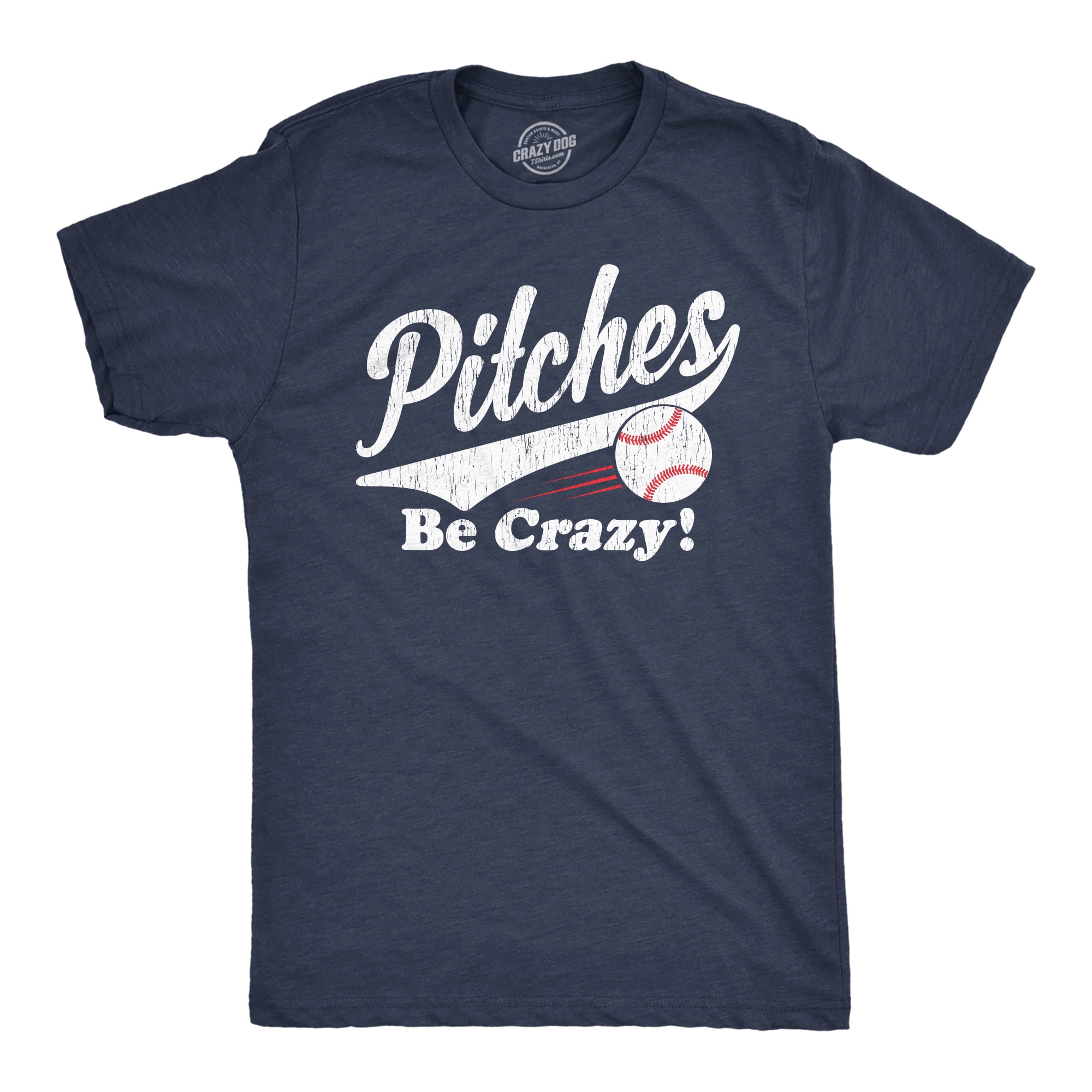 Mens Pitches Be Crazy T Shirt Funny Saying Baseball Graphic Novelty Tee ...