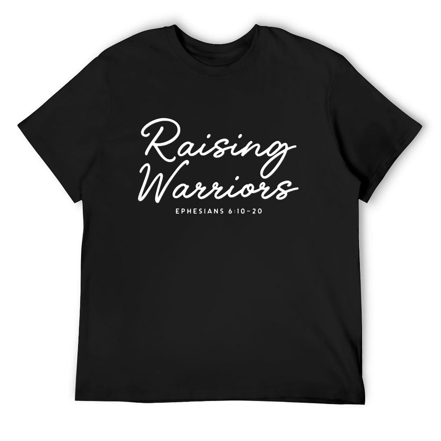 Mens Raising Warriors Ephesians 6 10 20 T-Shirt Black Large - Walmart.com