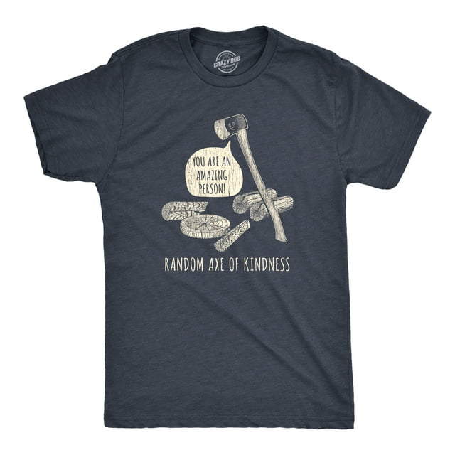 Mens Random Axe Of Kindness T Shirt Funny Complement Tools Graphic ...
