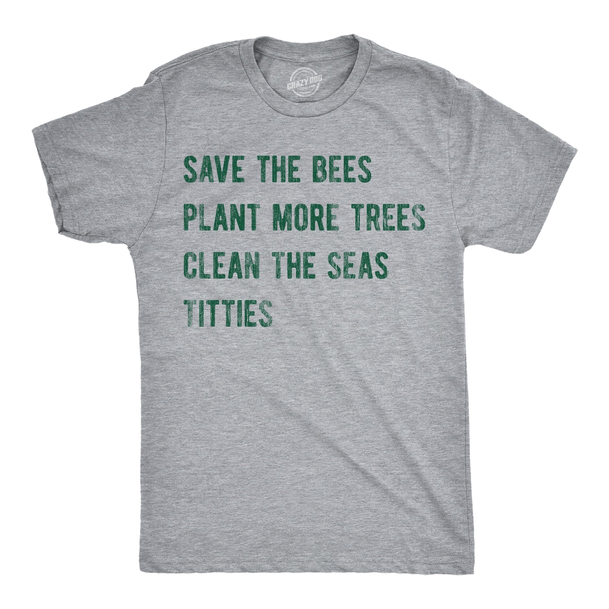 Mens Save The Bees Plant More Trees Clean The Seas Titties Funny T ...