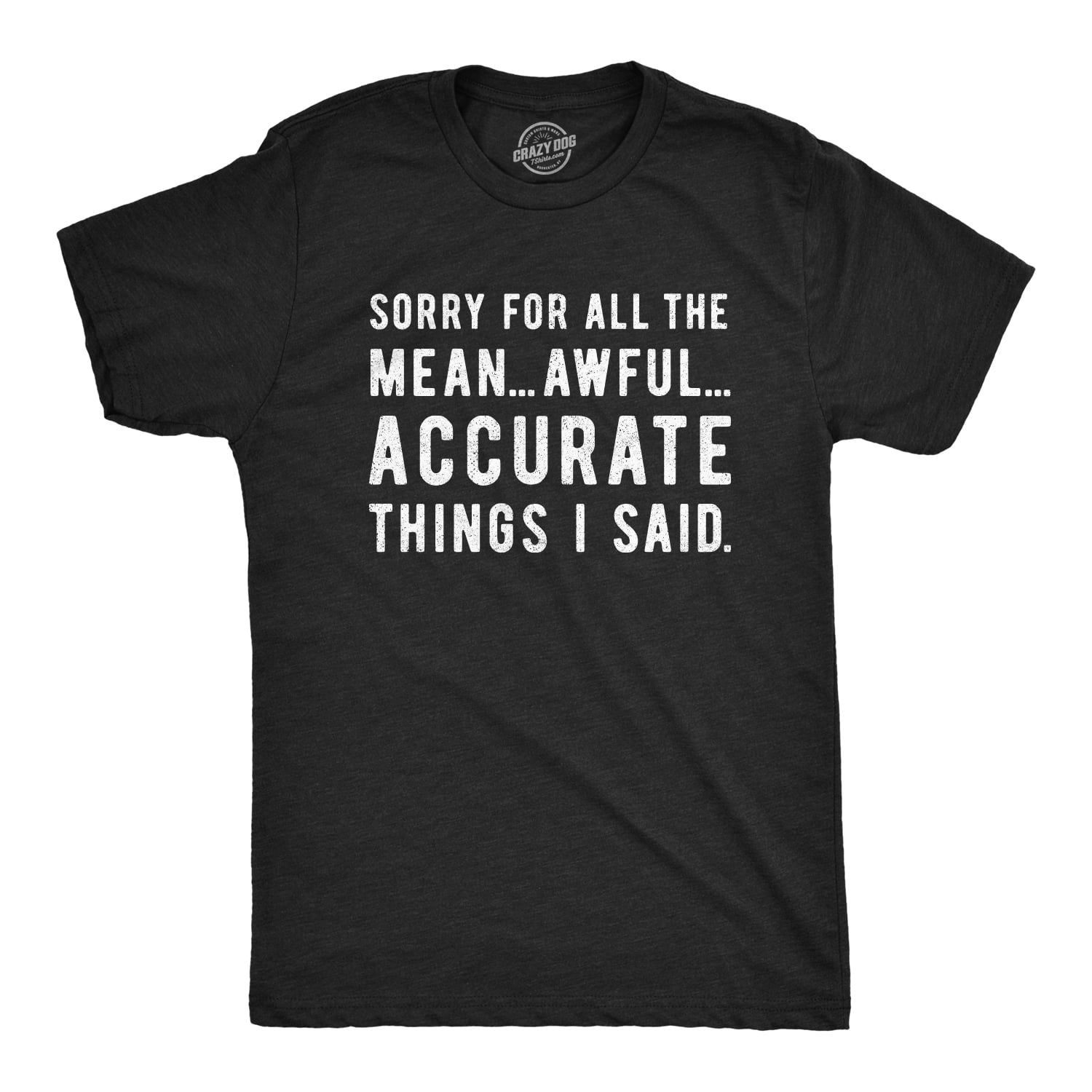 Mens Sorry for All The Mean Awful Accurate Things I Said T Shirt Funny ...