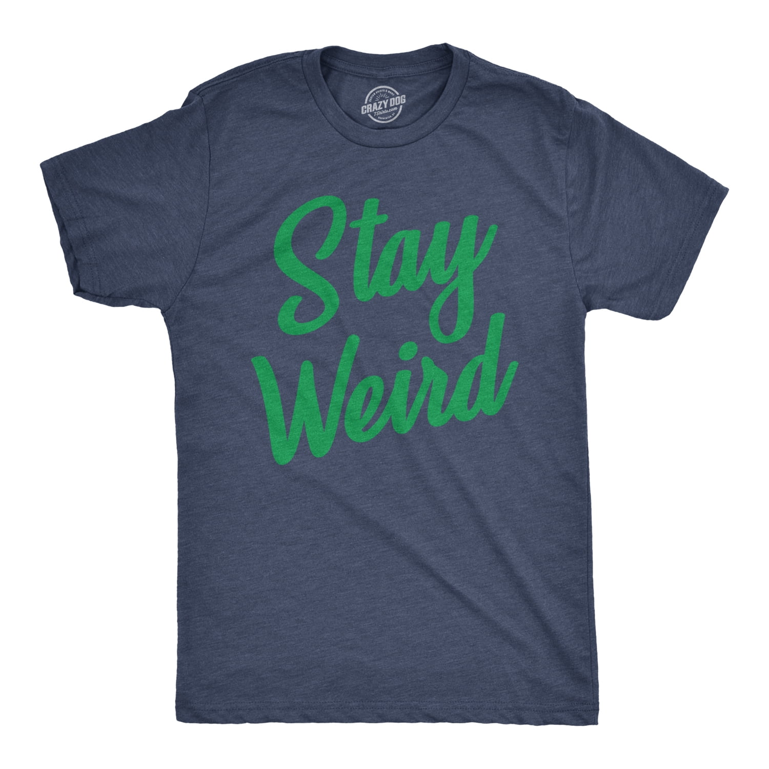 Mens Stay Weird T Shirt Funny Unusual Tee for Guys Crazy Gift for Geeks ...