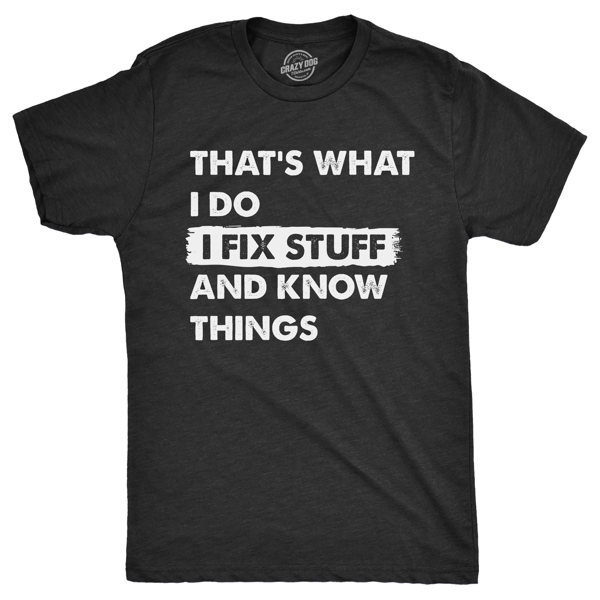 Mens Thats What I Do I Fix Stuff and Know Things T Shirt Funny Do It ...