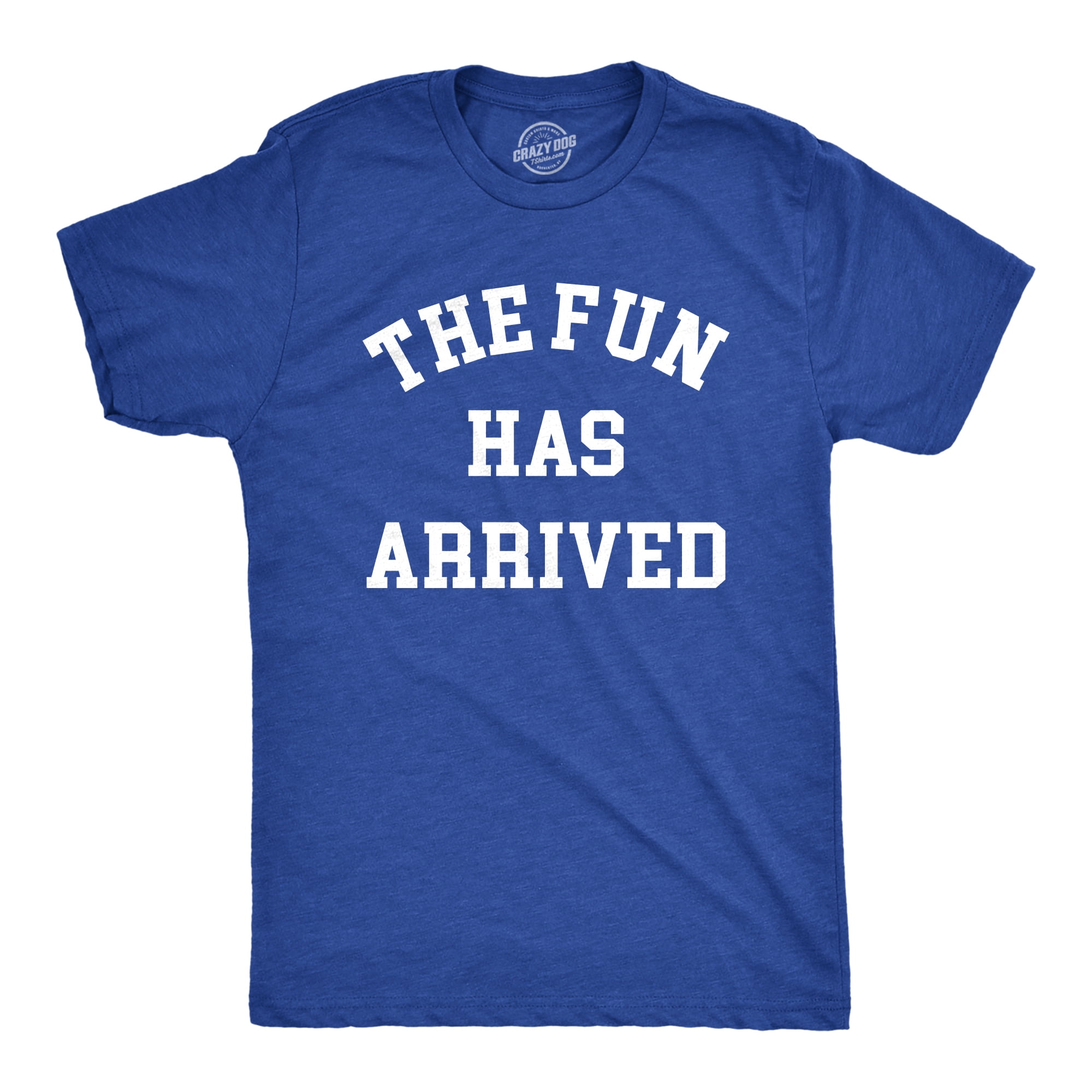 Mens The Fun Has Arrived T Shirt Funny Party Good Time Lovers Tee for ...