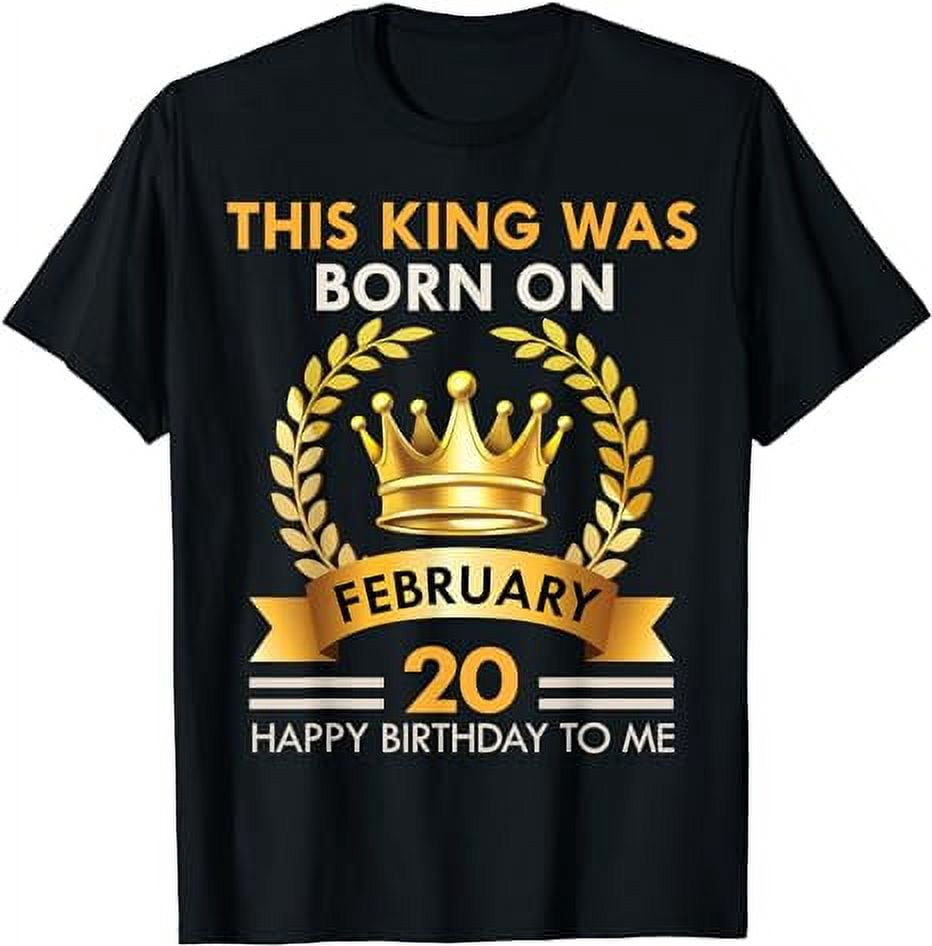Mens This KING Was Born On February 20 - Happy Birthday Boys Men T ...