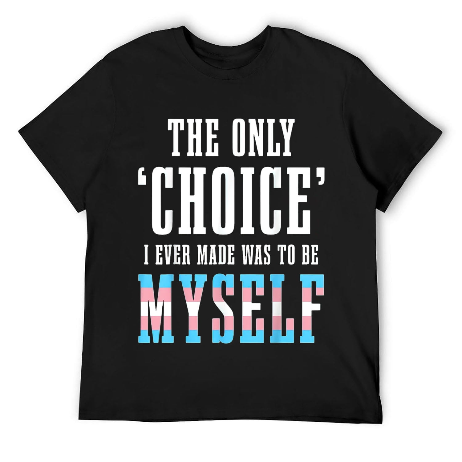 Mens Transgender The Only Choice I Made Was Be Myself Trans Pride T ...