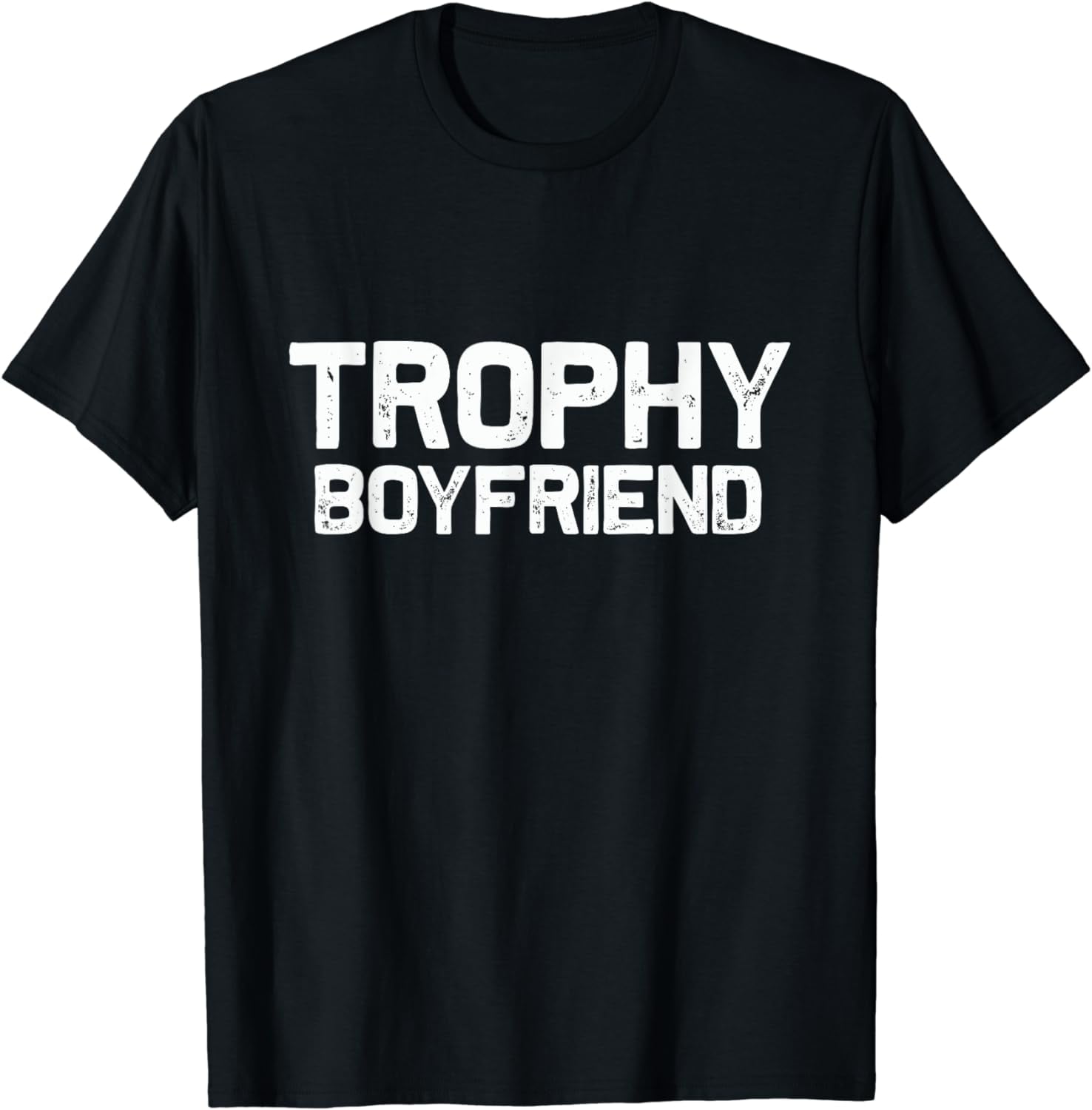 Mens Trophy Boyfriend | Funny T-Shirt Gift idea - Walmart.com