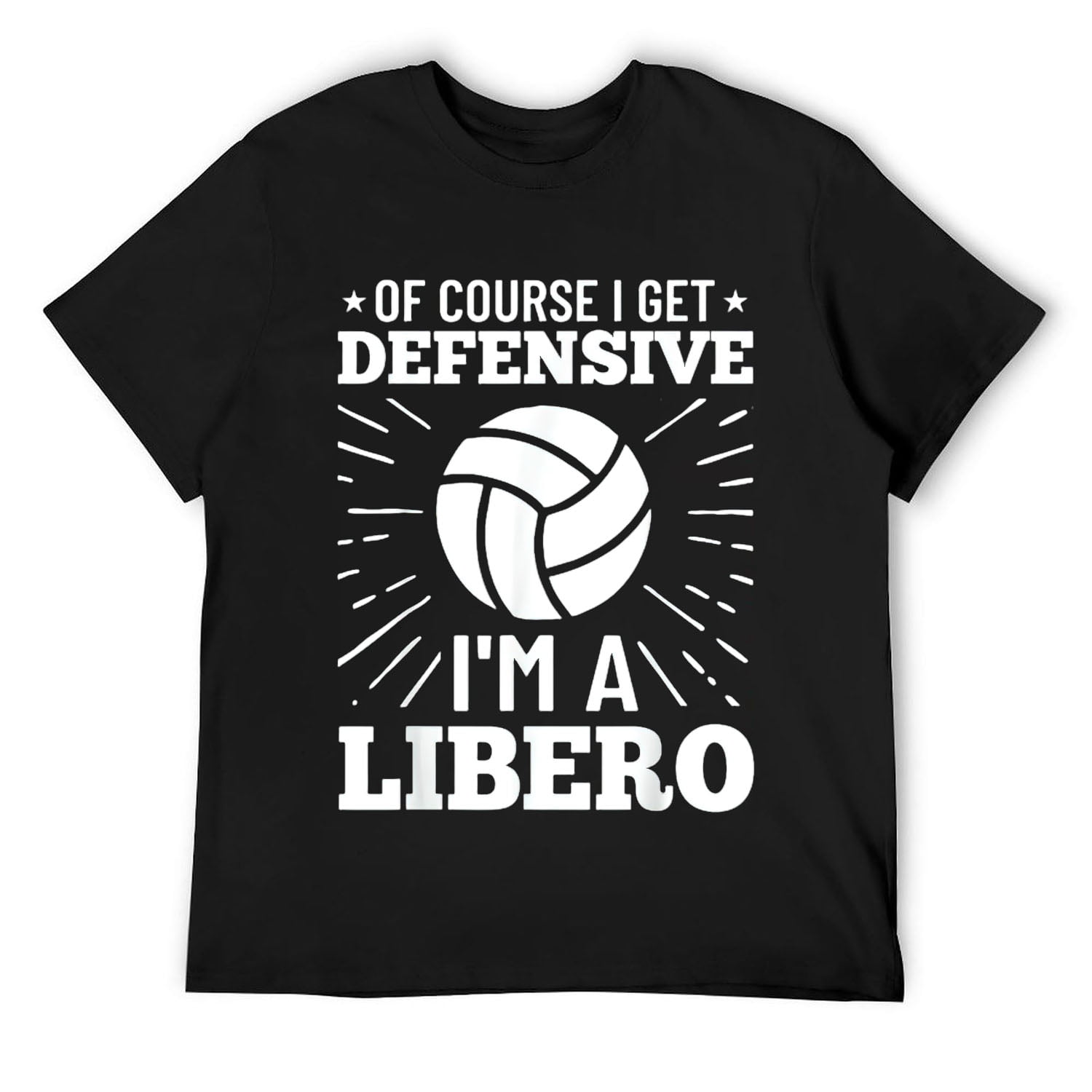 Mens Volleyball Quote Of Course I Get Defensive I'm A Libero T-Shirt ...