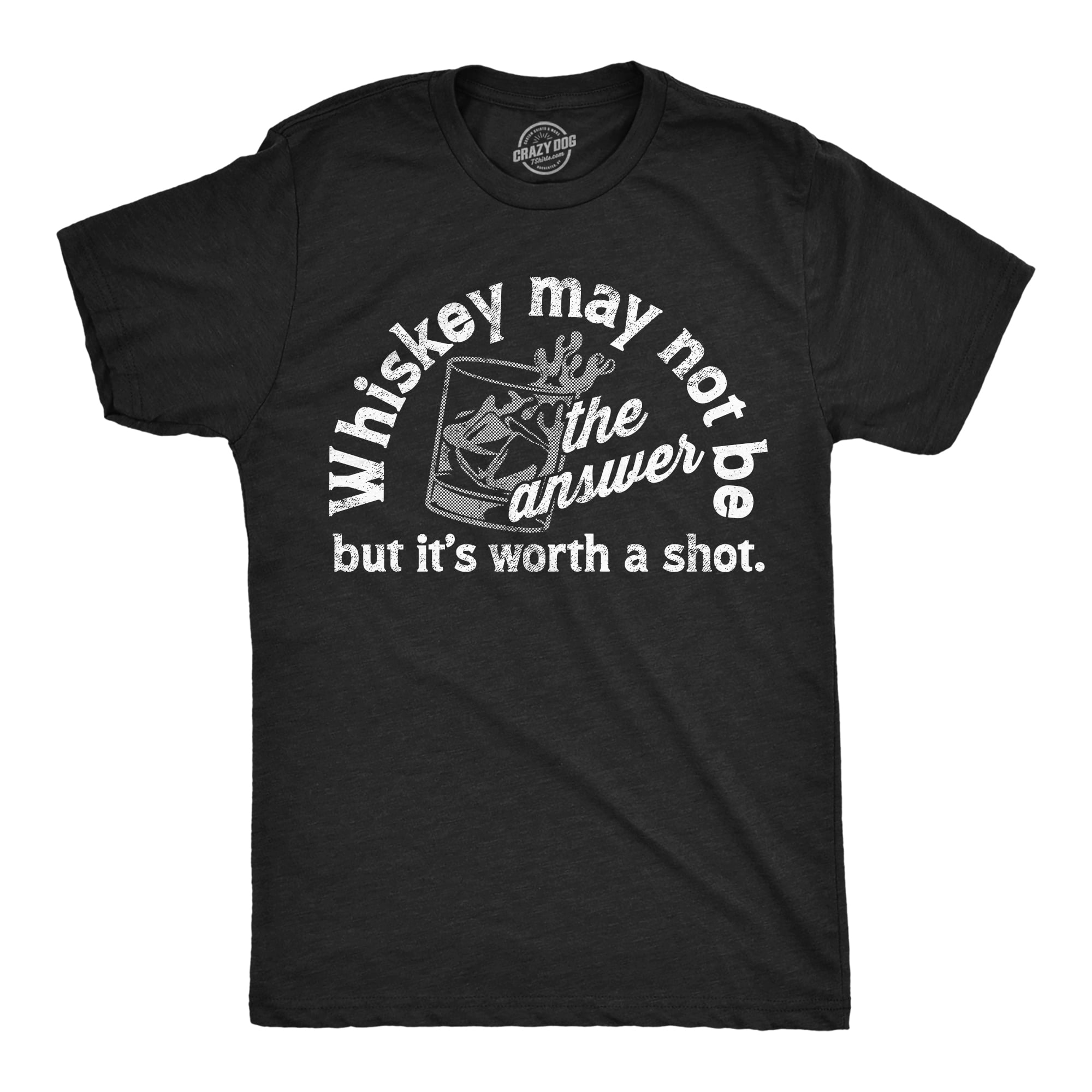 Mens Whiskey May Not Be The Answer But Its Worth A Shot T Shirt Funny ...