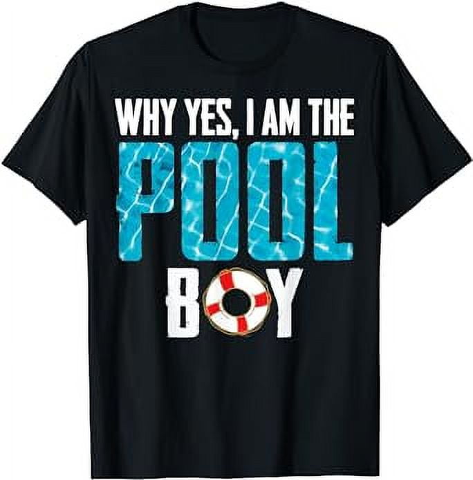 Mens Why Yes I Am The Pool-Boy Shirt Funny Pool Expert Swim Gifts T ...