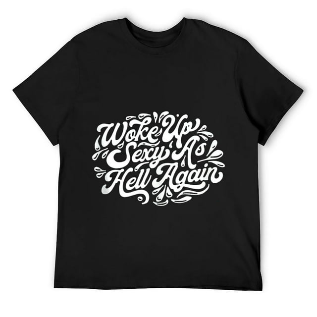 Mens Woke Up Sexy As Hell Again Funny Hand Lettering Typography T Shirt