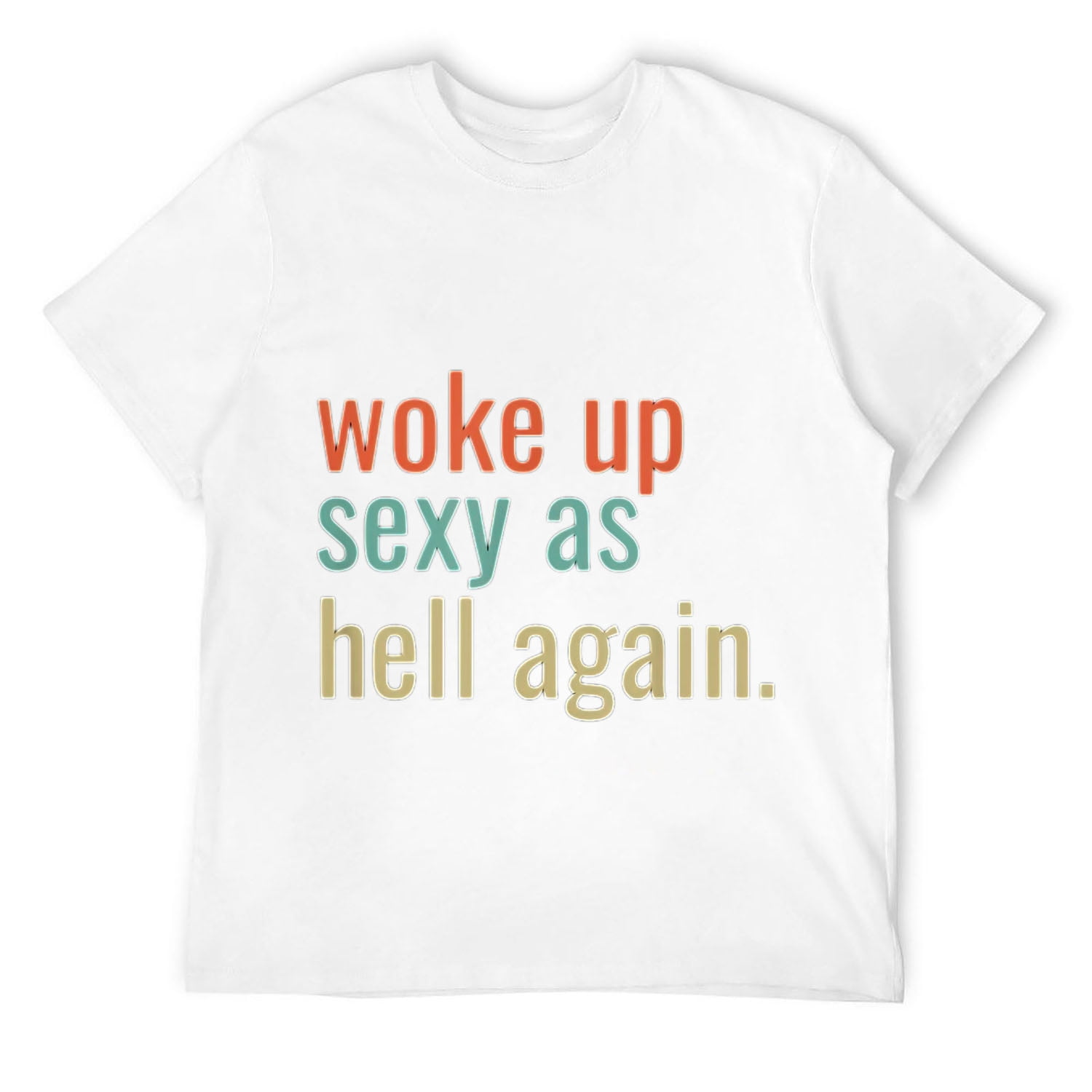 Mens Woke Up Sexy As Hell Again Funny Retro Vintage Colors T Shirt