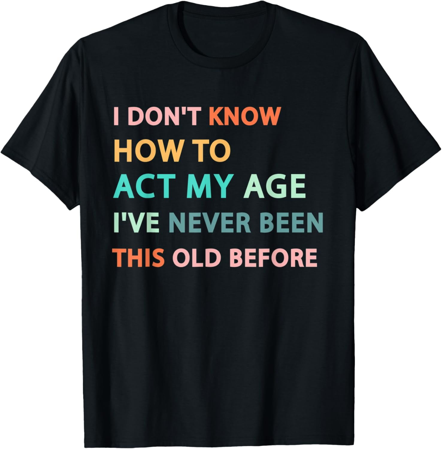 Mens Women I Don't Know How To Act My Age Sarcastic Vintage T-Shirt ...