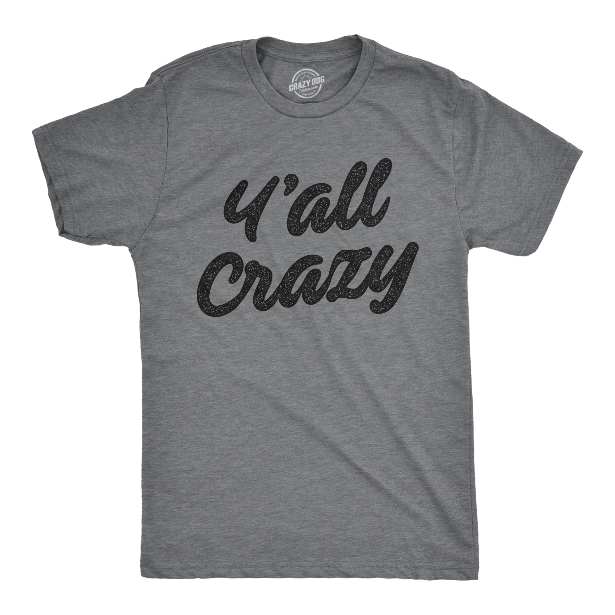 Mens Y'All Crazy T Shirt Funny Nuts Sarcastic Insane Graphic Novelty ...