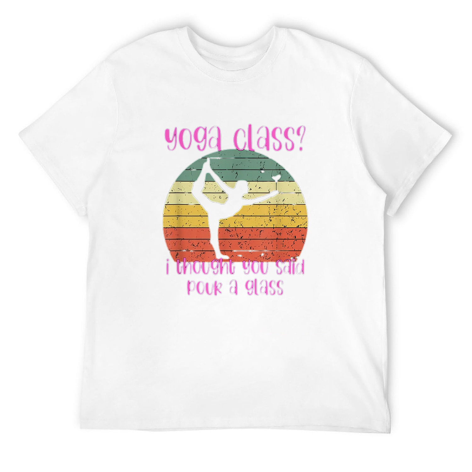 Mens Yoga Class I Thought You Said Pour A Glass Merch T-Shirt White ...