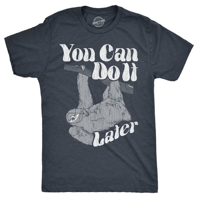 Mens You Can Do It Later T Shirt Funny Lazy Procrastinating Sloth Joke